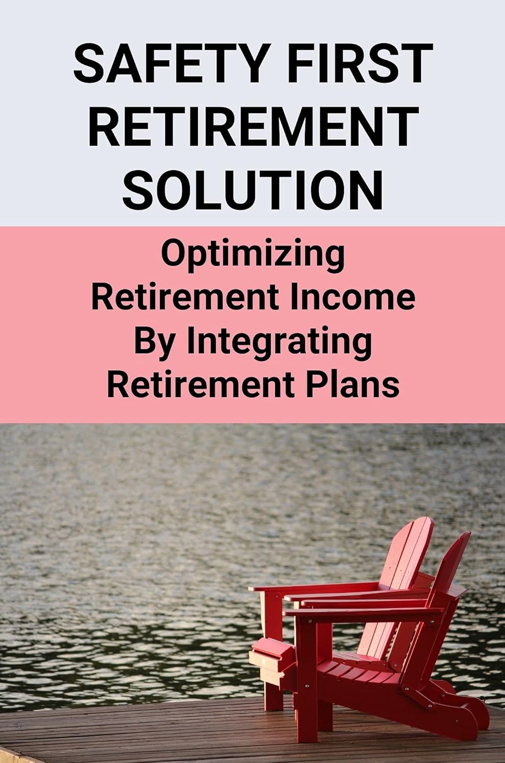 Amazon.com: Safety First Retirement Solution: Optimizing Retirement ...