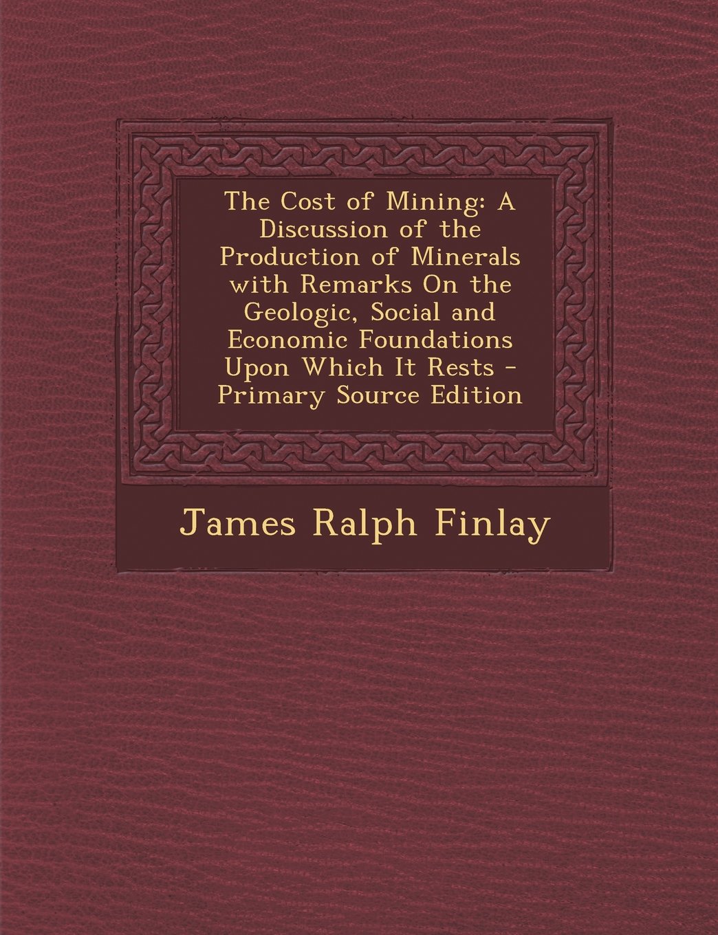 Amazon | The Cost of Mining: A Discussion of the Production of Minerals ...