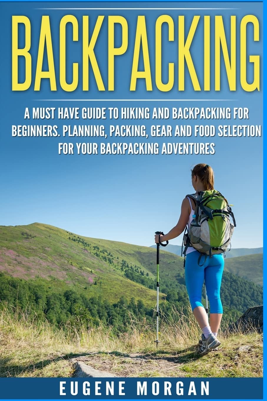 Backpacking: A Must Have Guide To Hiking And BackPacking For Beginners ...