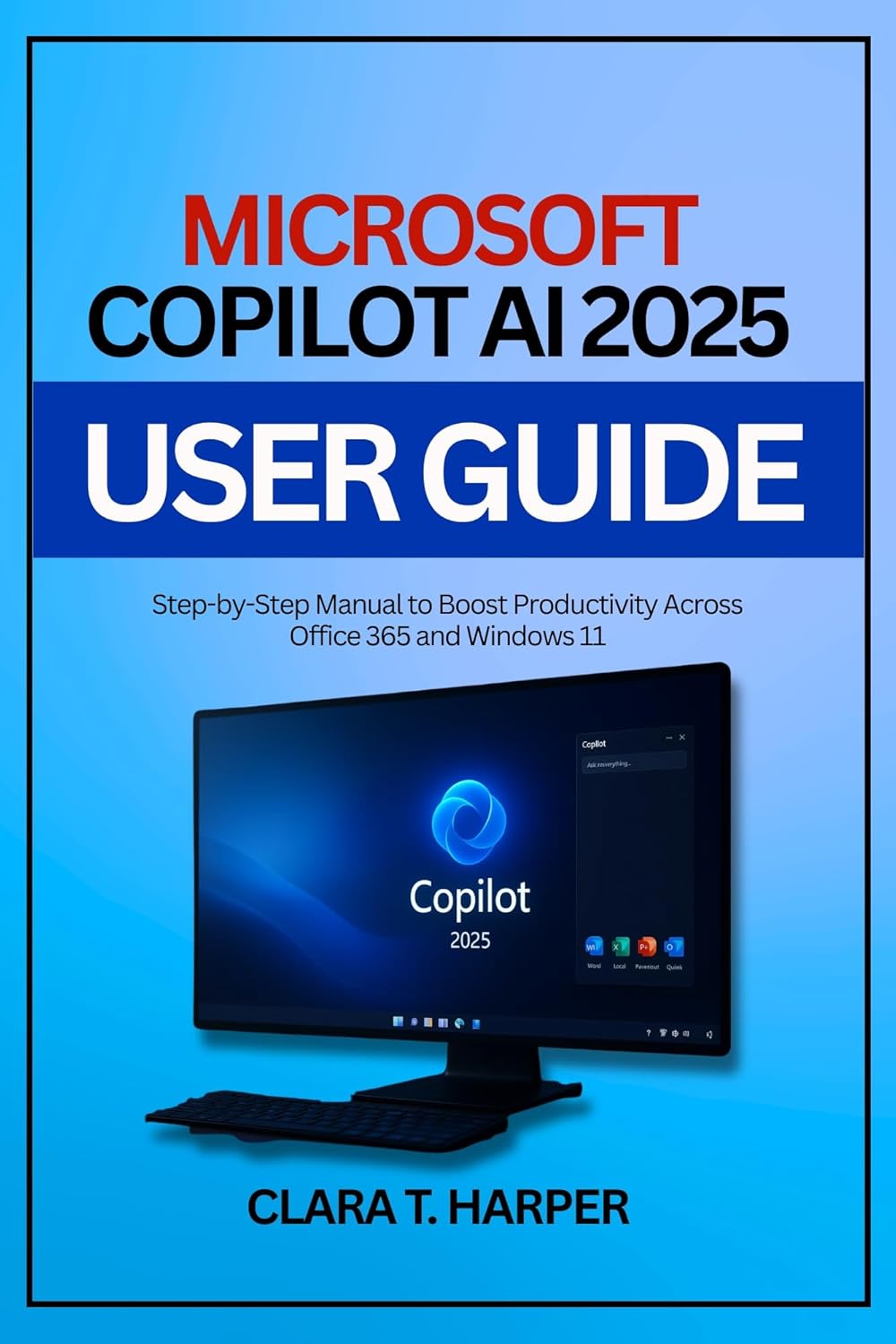 Microsoft Copilot AI 2025 User Guide : Step-by-Step Manual to Boost ...