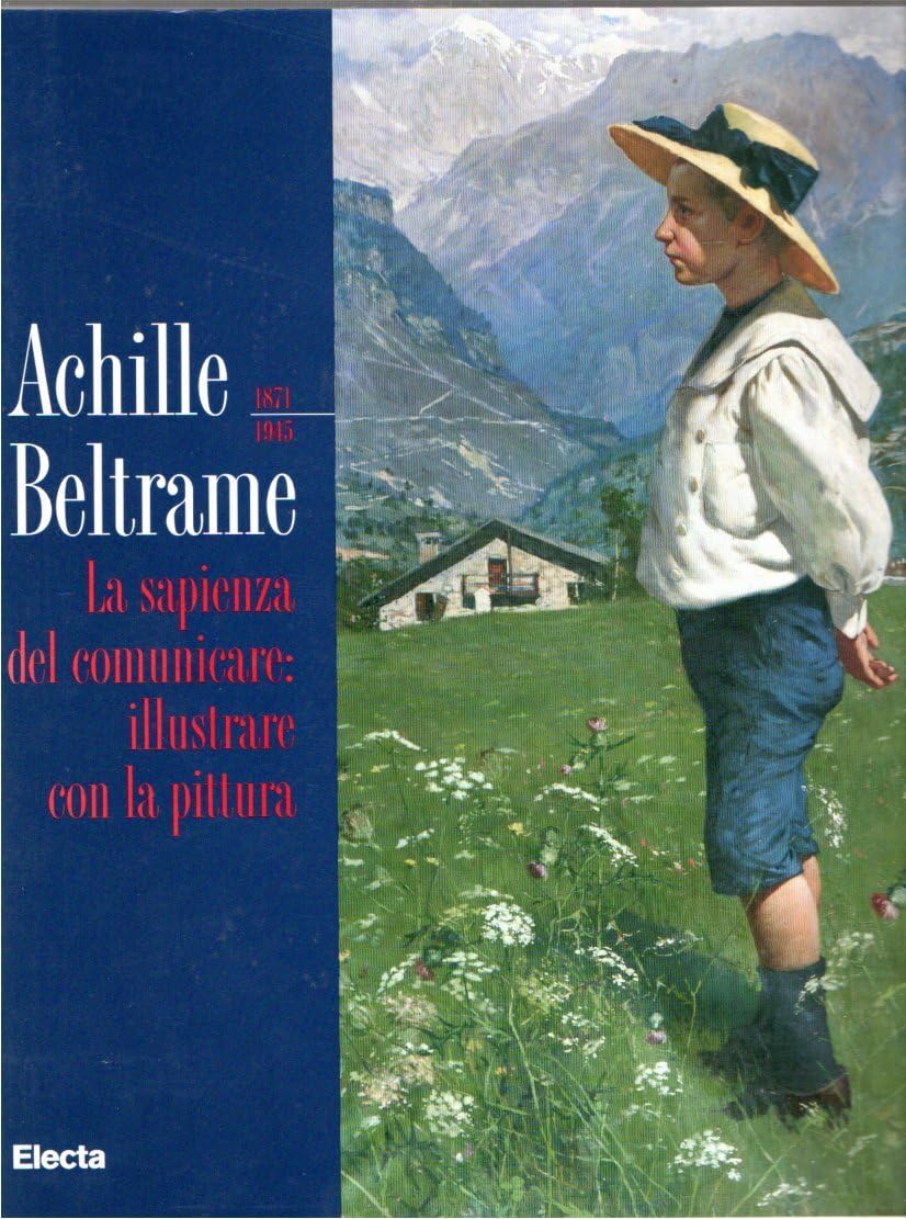 Achille Beltrame, 1871-1945: La sapienza del comunicare : illustrare ...