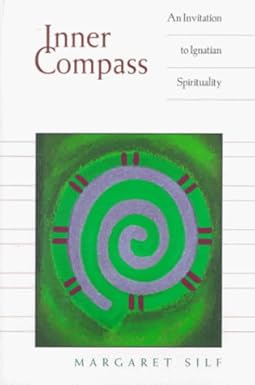 Inner Compass: An Invitation to Ignatian Spirituality: Silf, Margaret ...