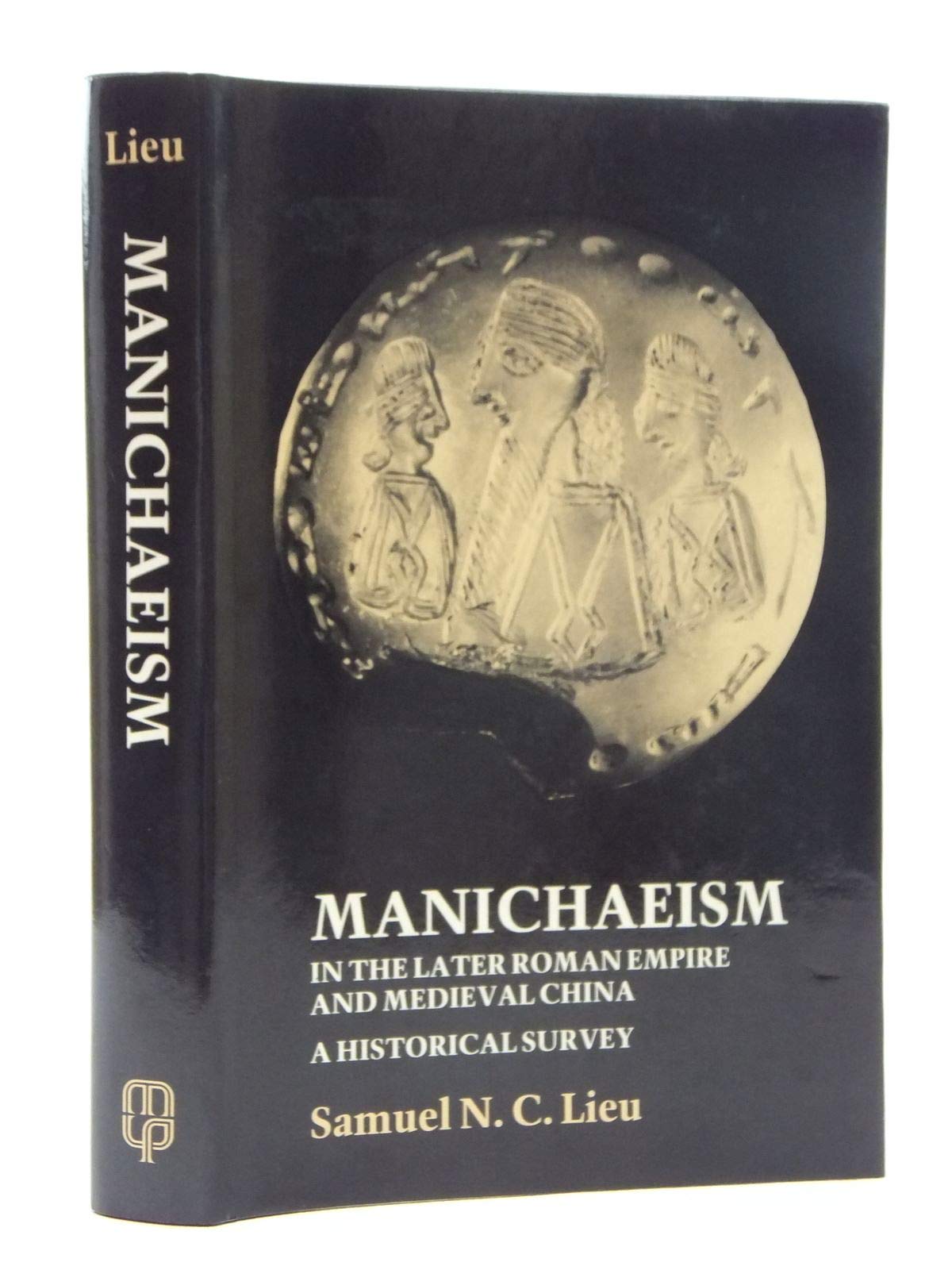 Manichaeism in the Later Roman Empire and Medieval China: Lieu, Samuel ...