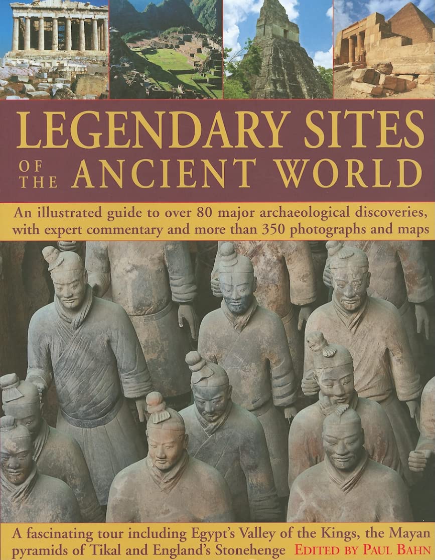 Legendary Sites of the Ancient World: An Illustrated Guide to Over 80 ...