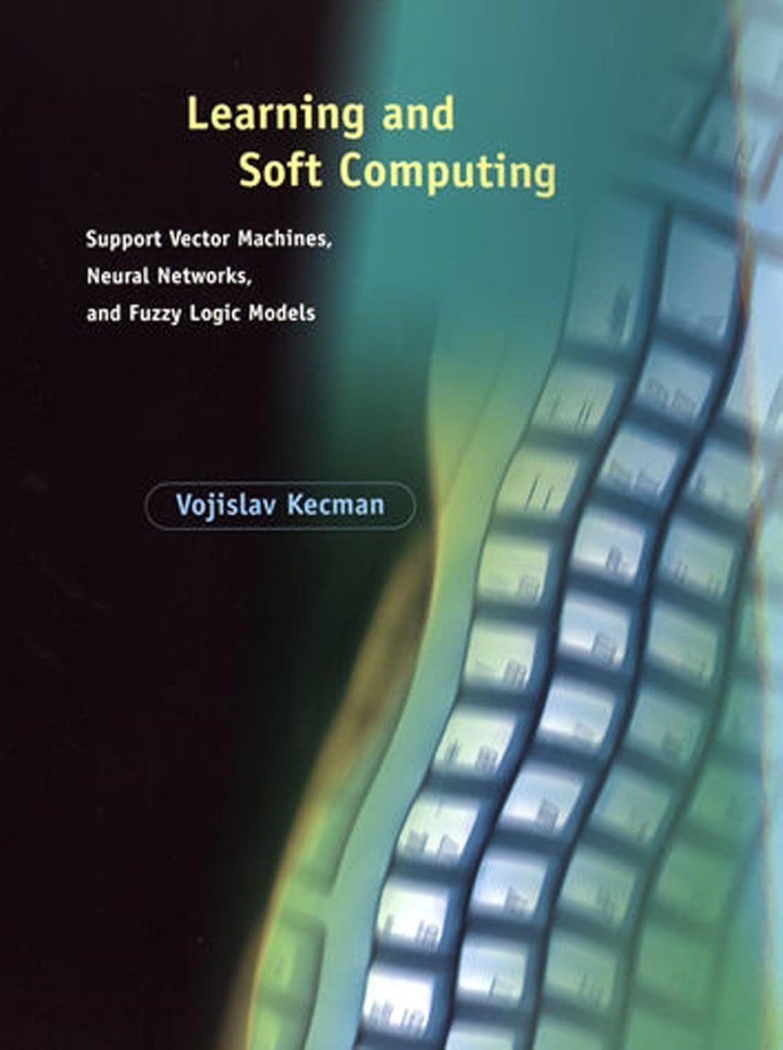 Learning And Soft Computing Support Vector Machines Neural Networks And Fuzzy Logic Models