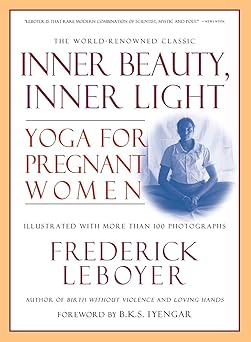 Inner Beauty, Inner Light: Yoga for Pregnant Women: Frederick Leboyer ...