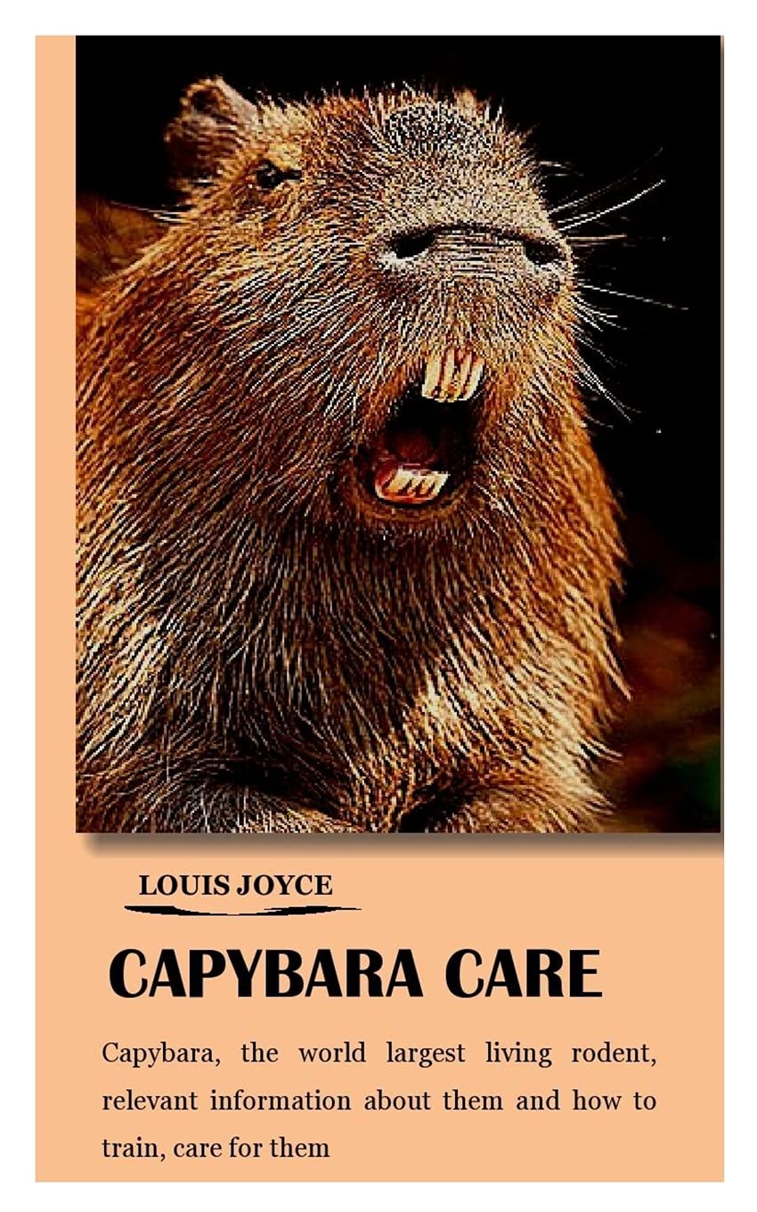 Buy Capybara Care: Capybara, the world largest living rodent, relevant ...