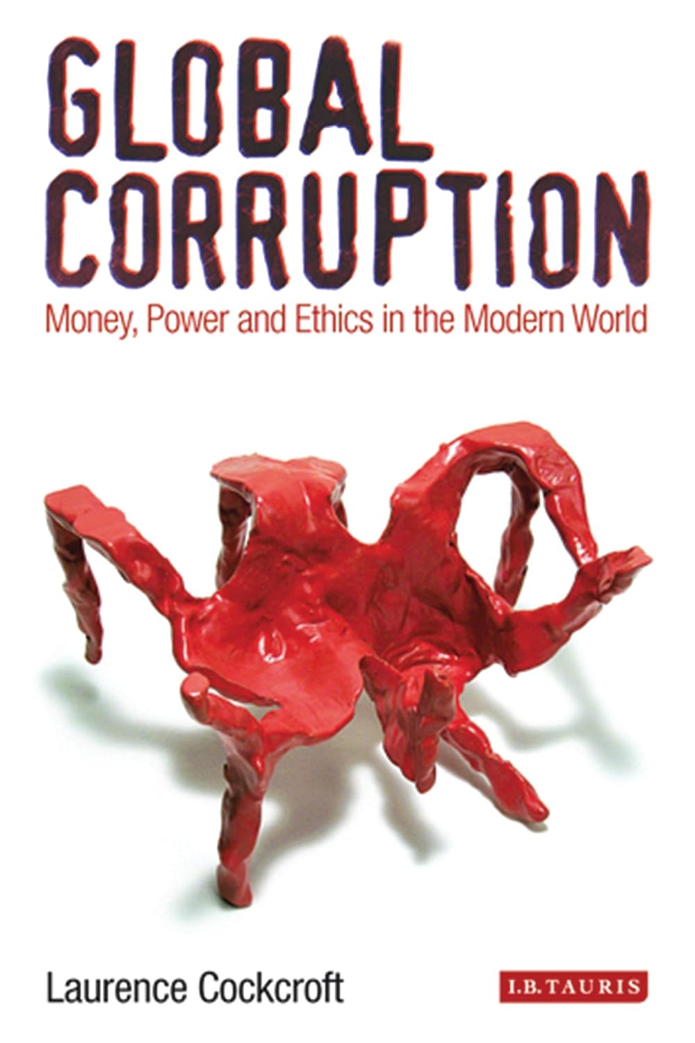 Global Corruption: Money, Power and Ethics in the Modern World eBook ...