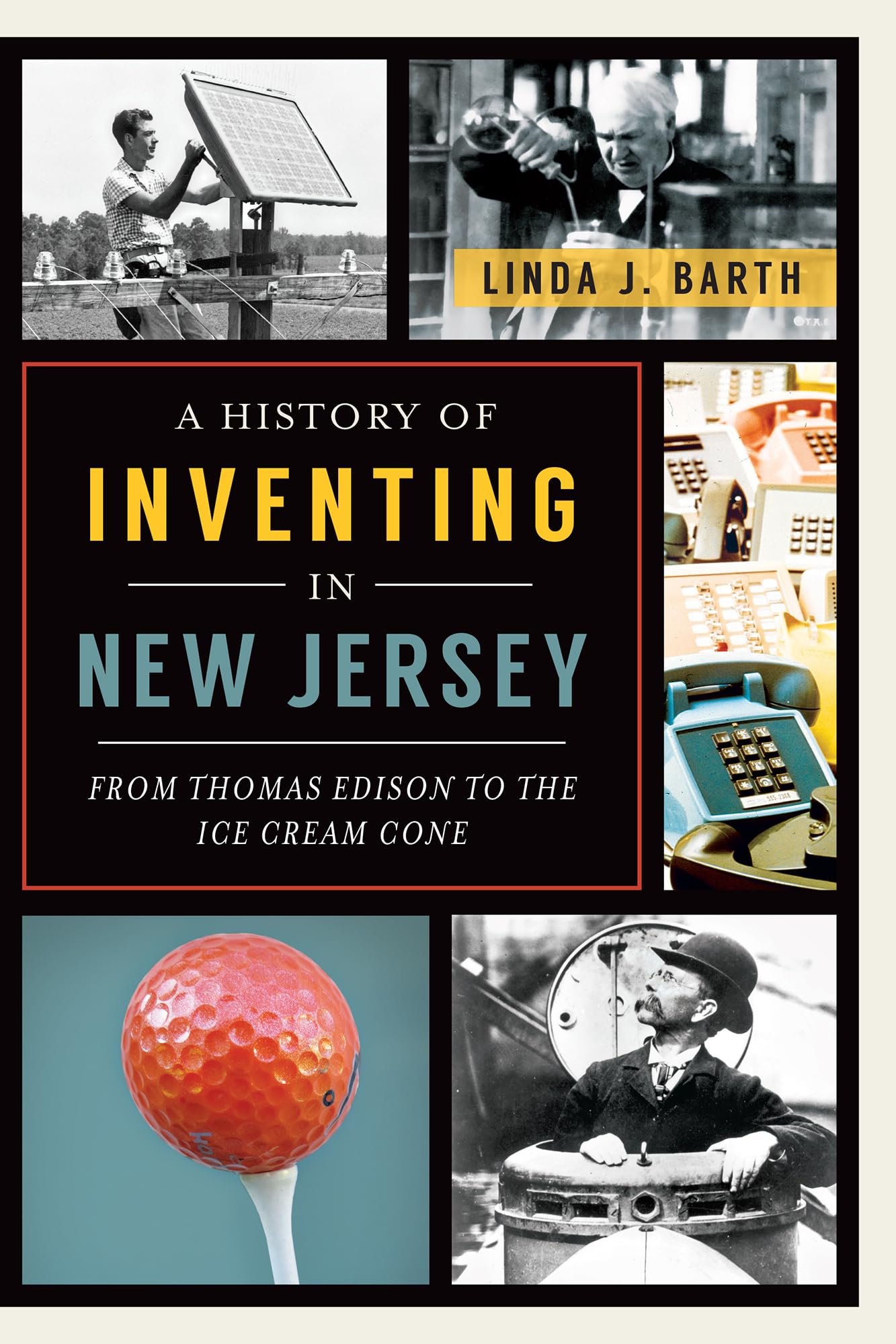 A History of Inventing in New Jersey: From Thomas Edison to the Ice ...