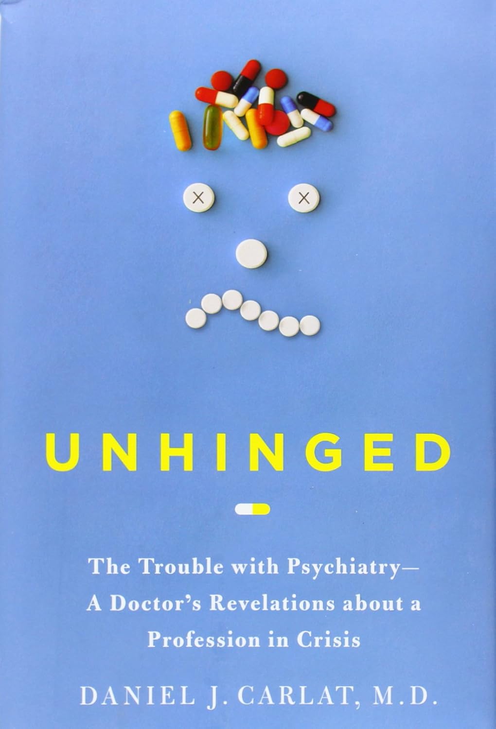 Unhinged: The Trouble with Psychiatry - A Doctor's Revelations about a ...