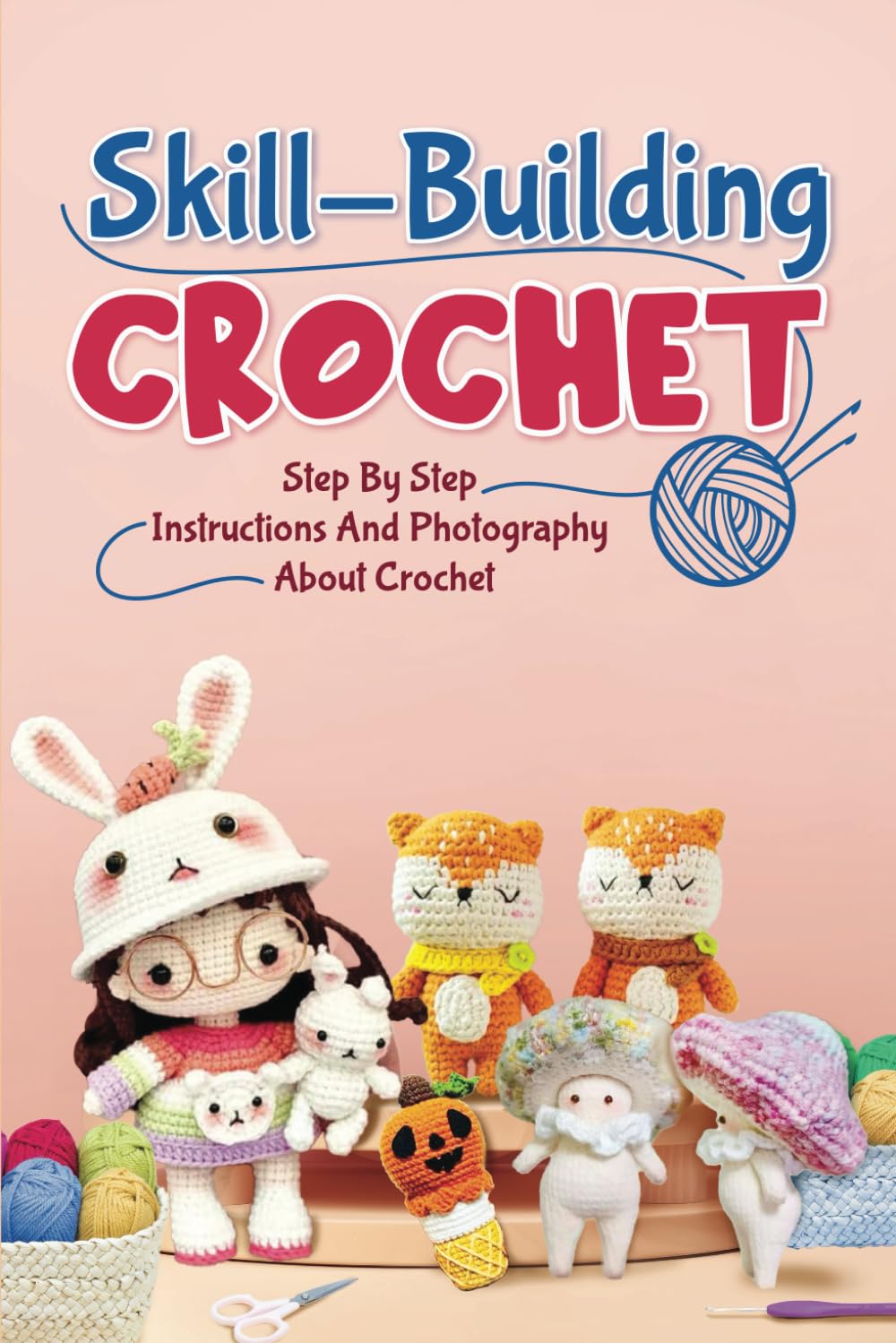 Skill-Building Crochet: Step By Step Instructions And Photography About ...