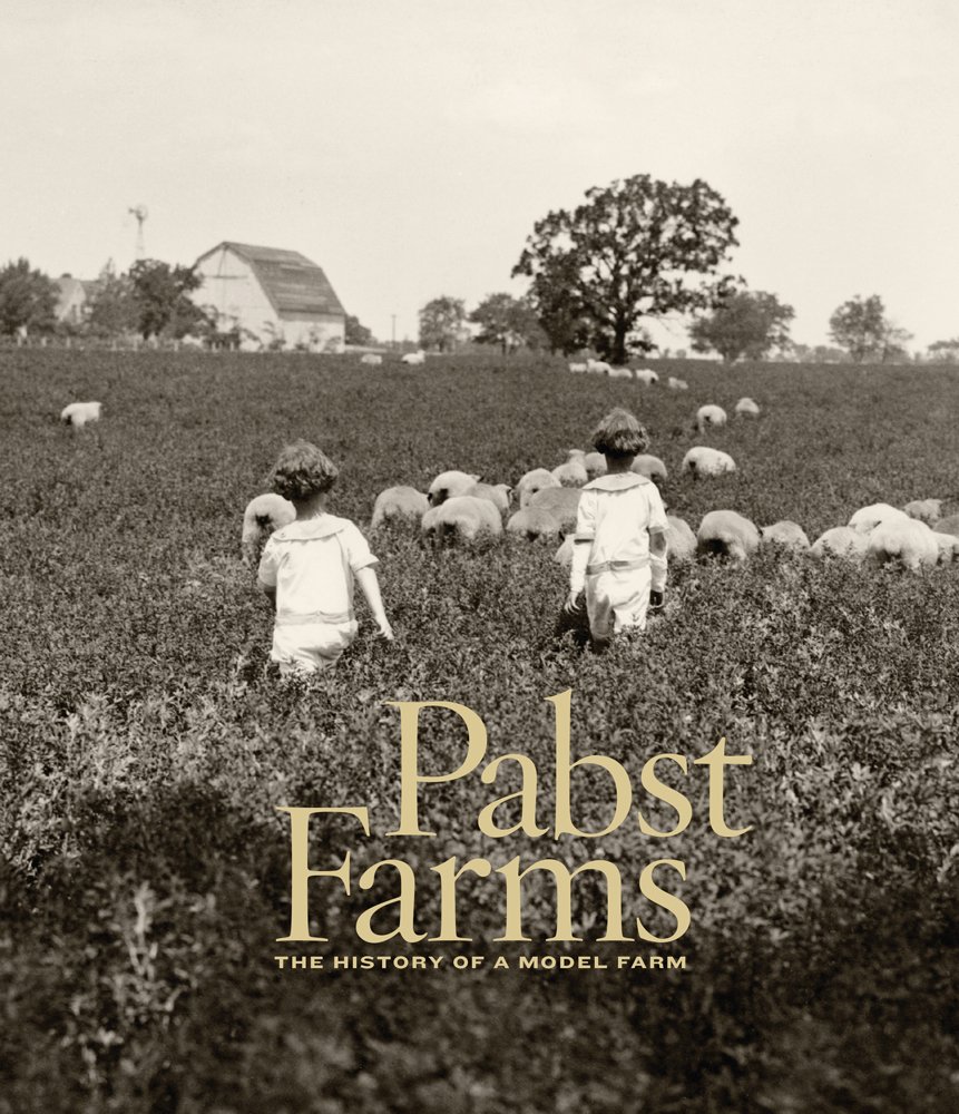 Pabst Farms: The History of a Model Farm: Eastberg, John C., Pabst ...