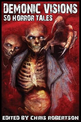 Demonic Visions 50 Horror Tales: Robertson, Chris, Wenta, Steve, Cross ...