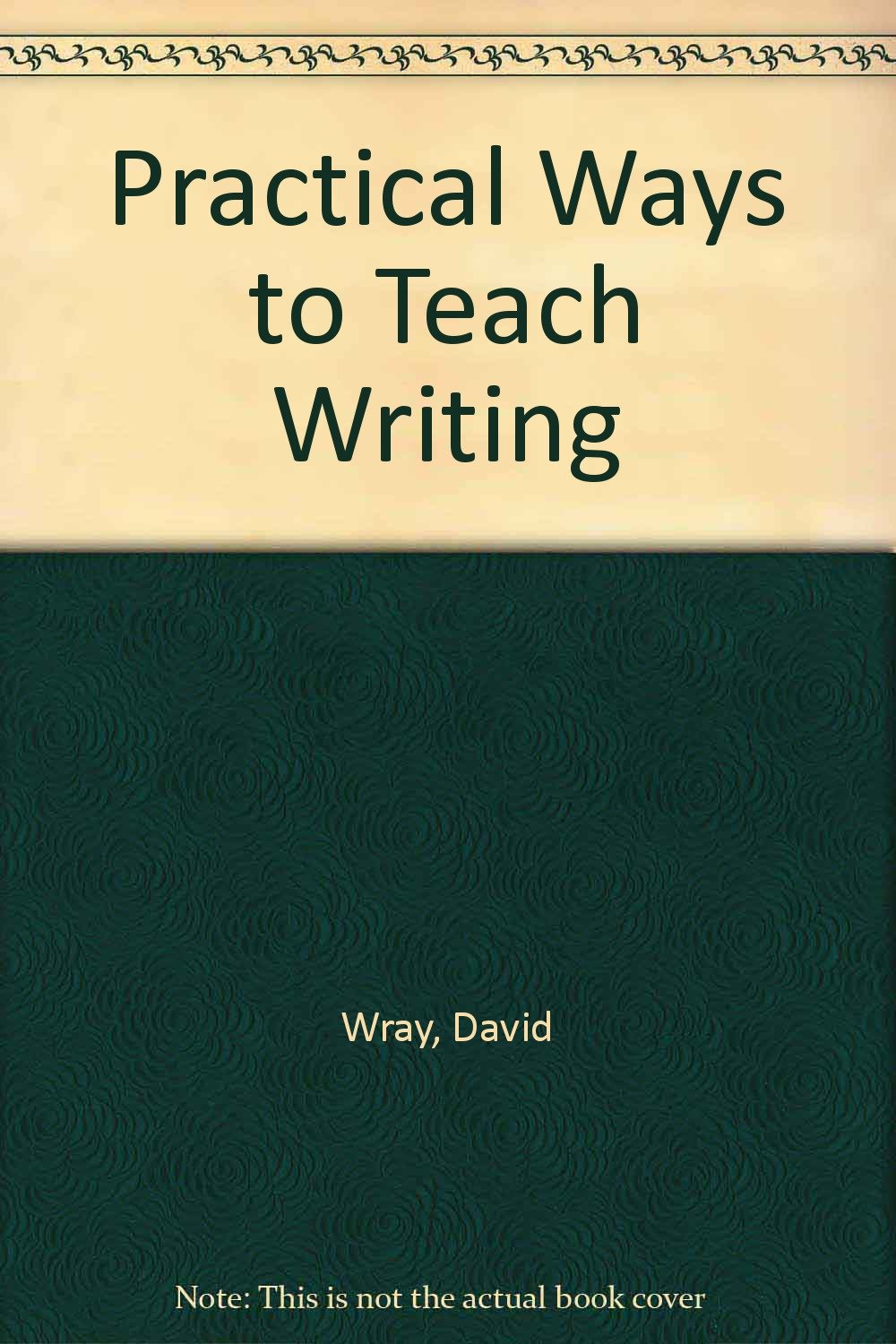 Practical Ways to Teach Writing: David Wray: 9780704914476: Amazon.com ...