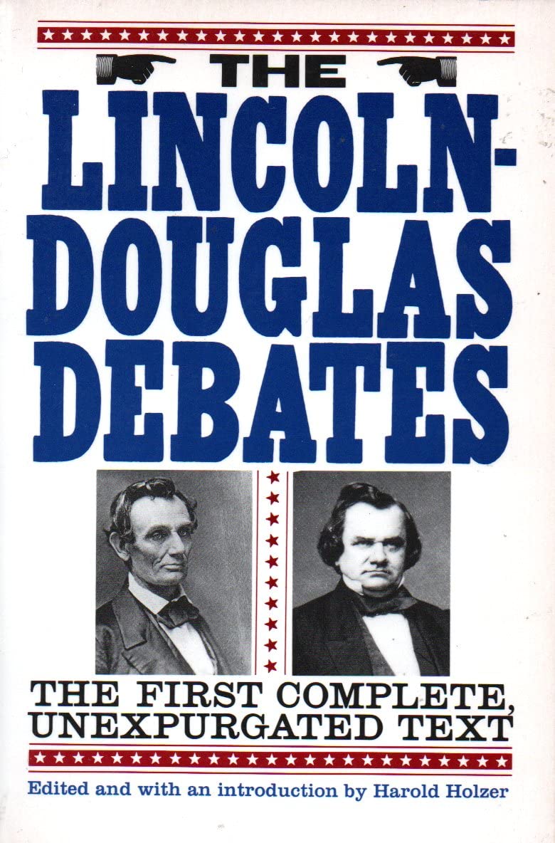 The Lincoln-Douglas Debates: The First Complete, Unexpurgated Text ...