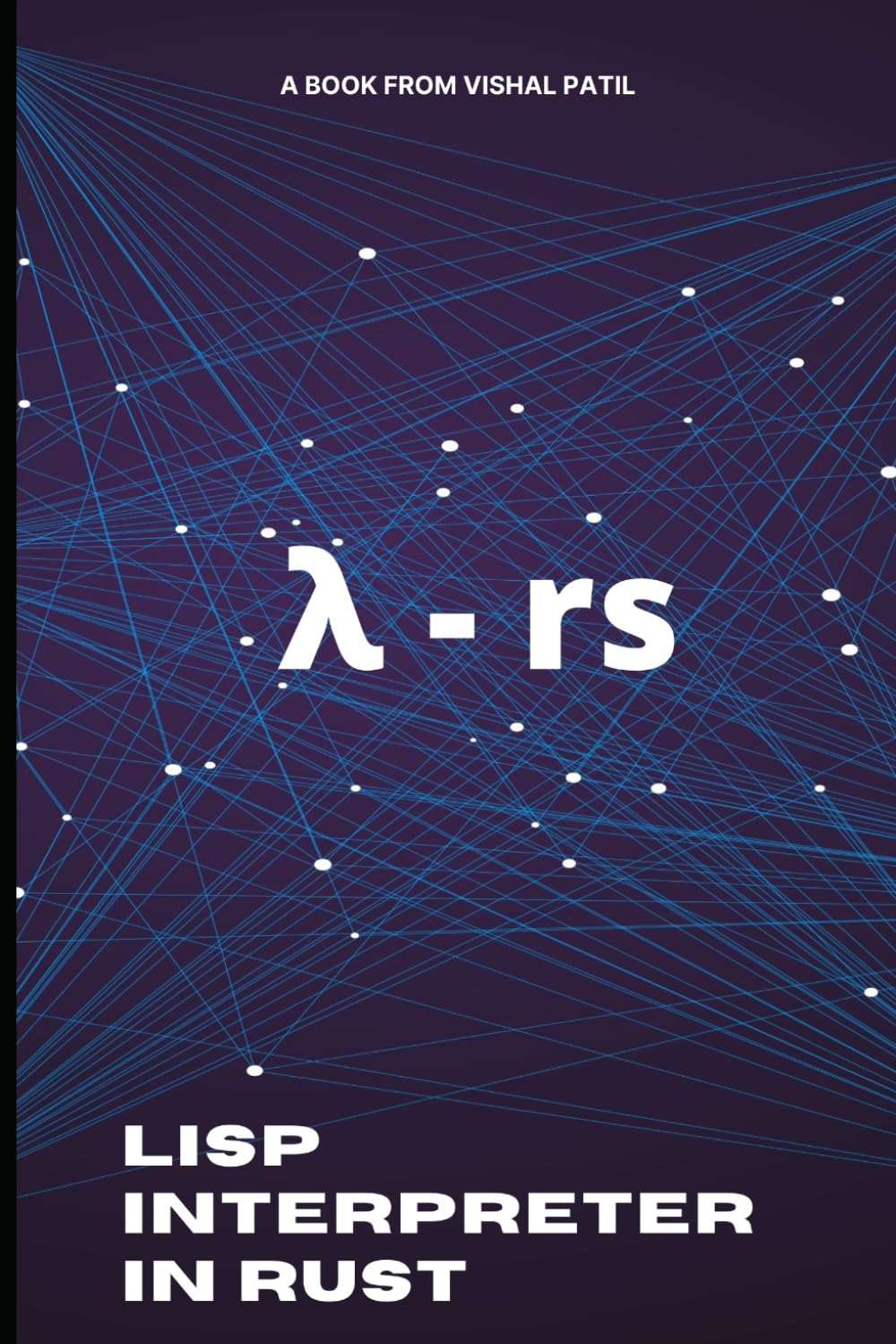 Lisp Interpreter In Rust: Patil, Vishal: 9798353671411: Amazon.com: Books