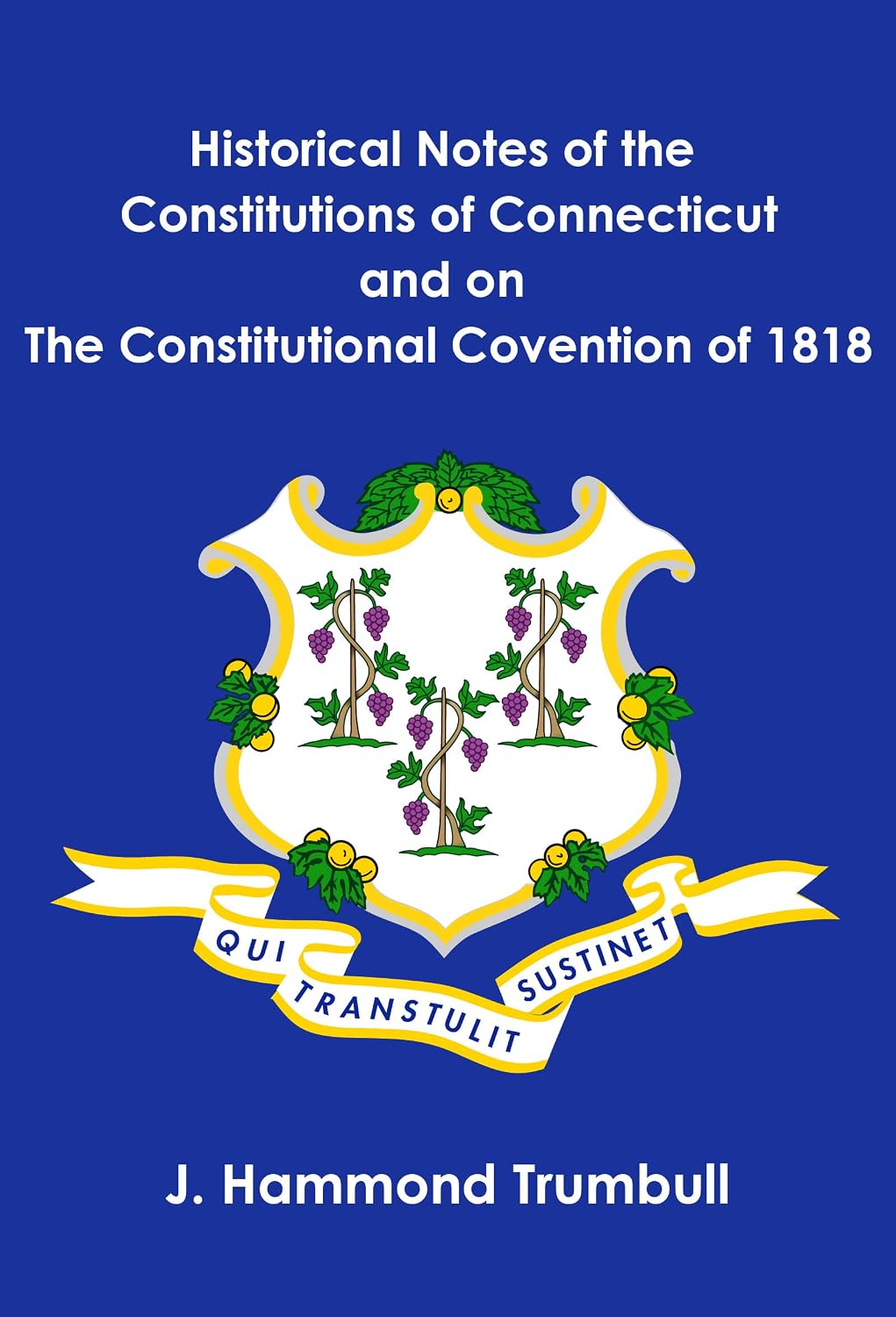 Historical Notes of the Constitutions of Connecticut and on The ...