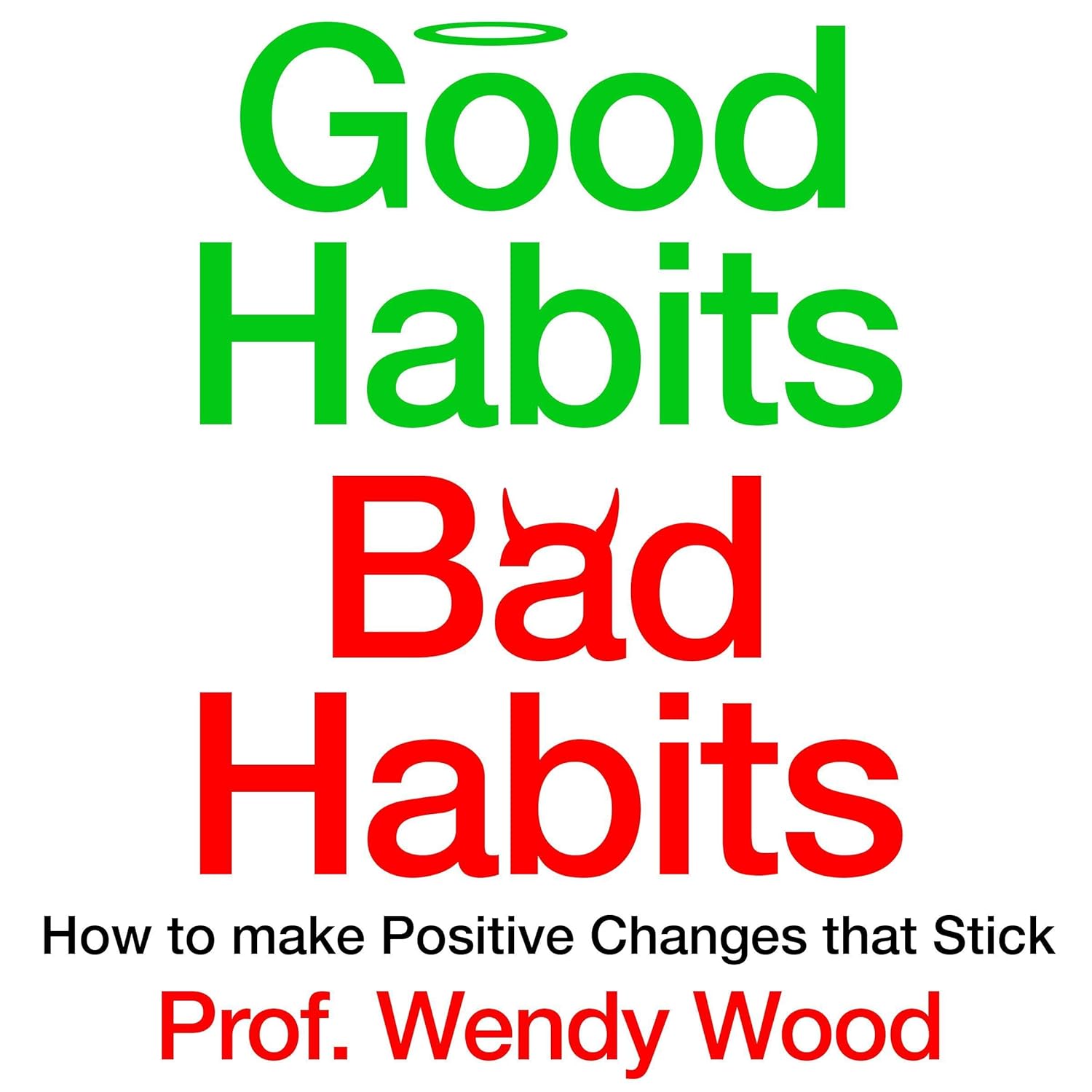Good Habits, Bad Habits: A practical guide to mastering your mind and making positive changes ...