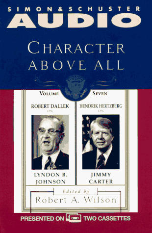 CHARACTER ABOVE ALL VOLUME 7 ROBERT DALLEK ON LYNDON JOHNSON AND ...