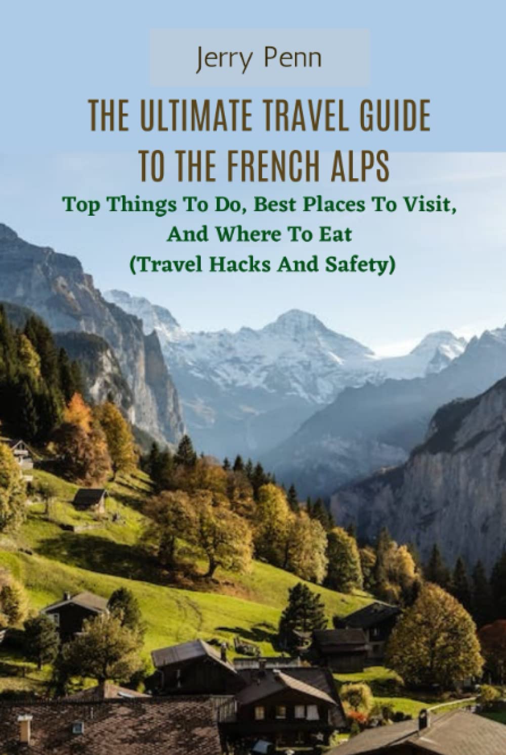 THE ULTIMATE TRAVEL GUIDE TO THE FRENCH ALPS: Top Things To Do, Best ...