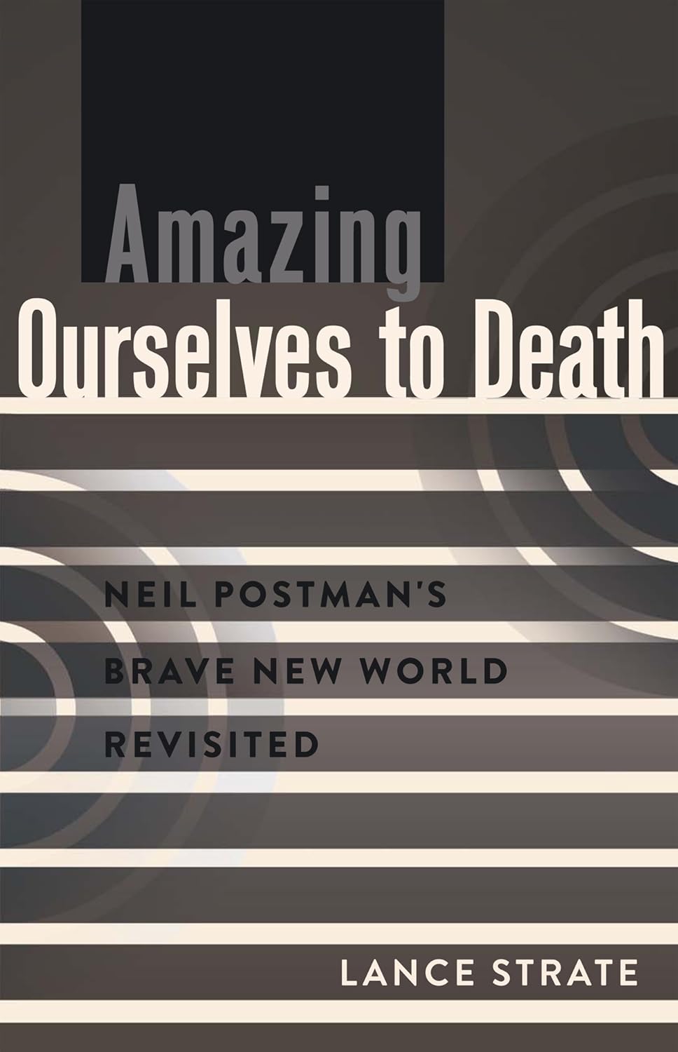 Amazon.com: Amazing Ourselves to Death: Neil Postman’s Brave New World ...
