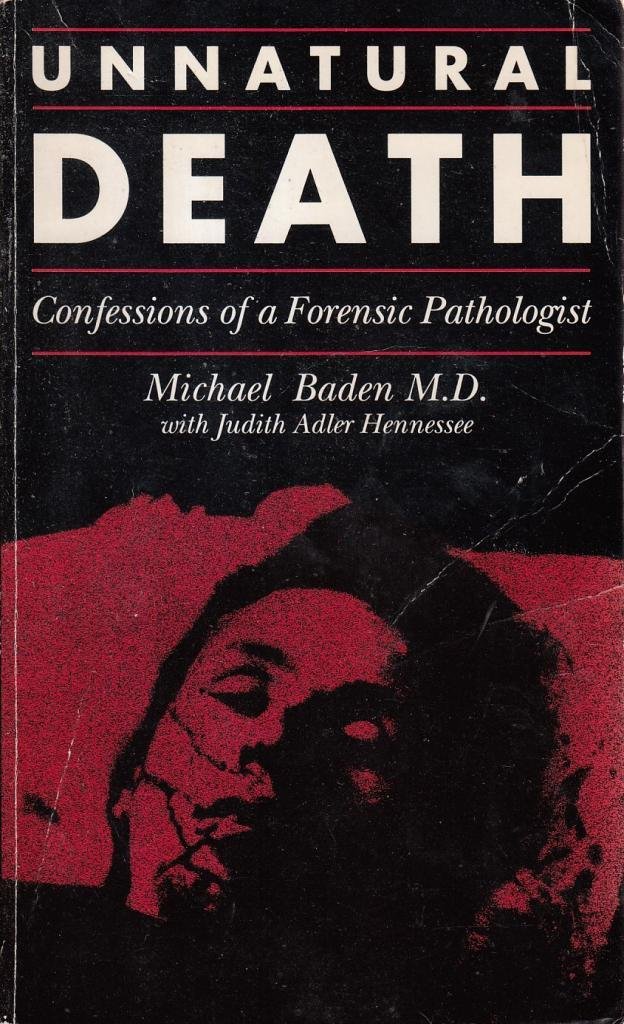 Unnatural Death: Confessions of a Medical Examiner: MD Baden; Judith ...