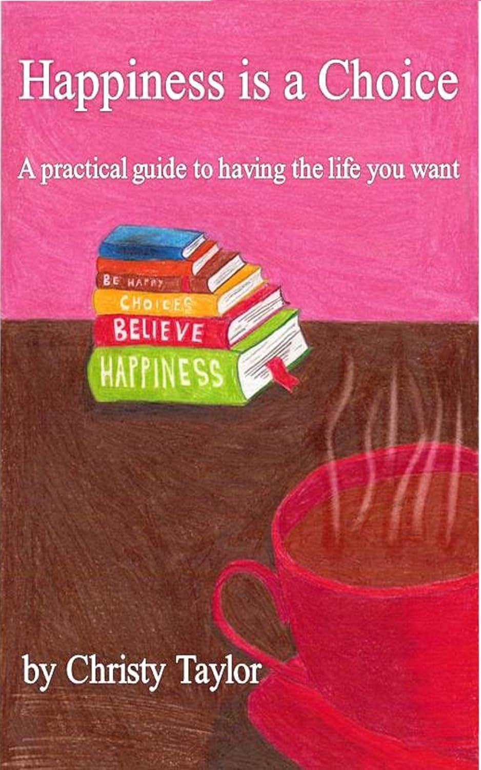 Happiness is a Choice - Kindle edition by Taylor, Christy, Taylor, Josh ...