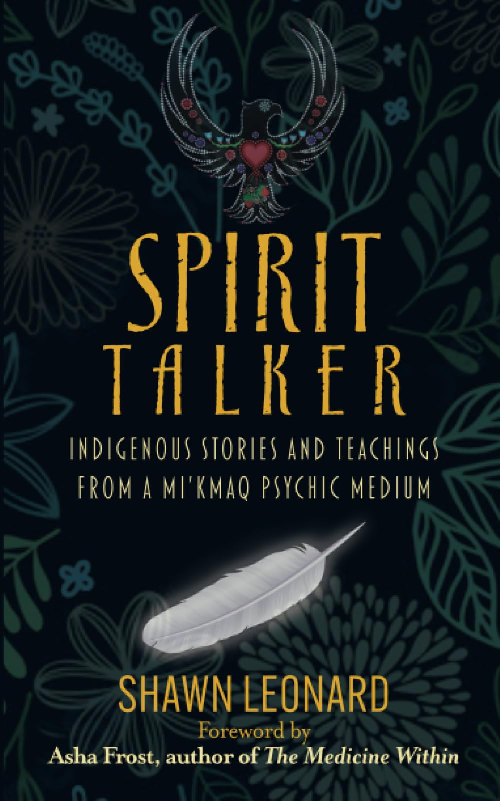 Spirit Talker: Indigenous Stories and Teachings from a Mi’kmaq Psychic ...