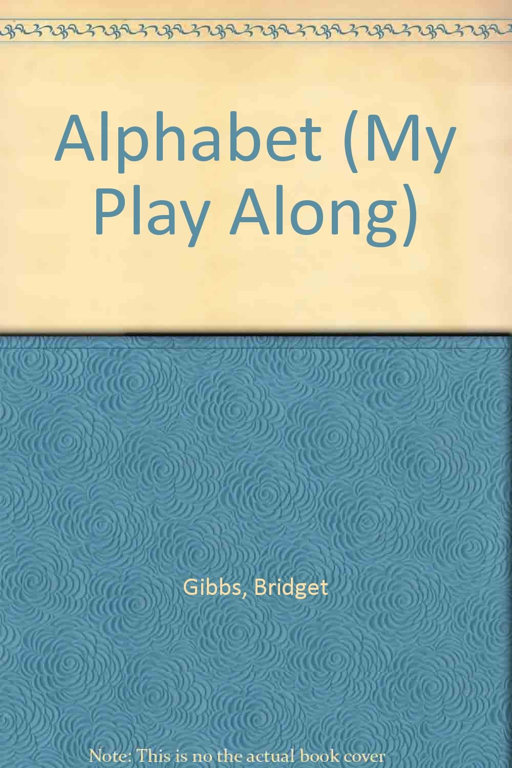 Alphabet (My Play Along): Gibbs, Bridget: 9781873829769: Amazon.com: Books