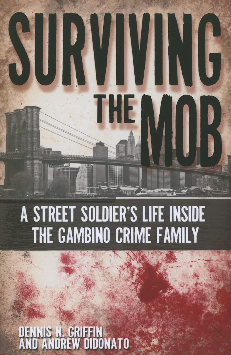 Surviving the Mob: A Street Soldier's Life Inside the Gambino Crime ...