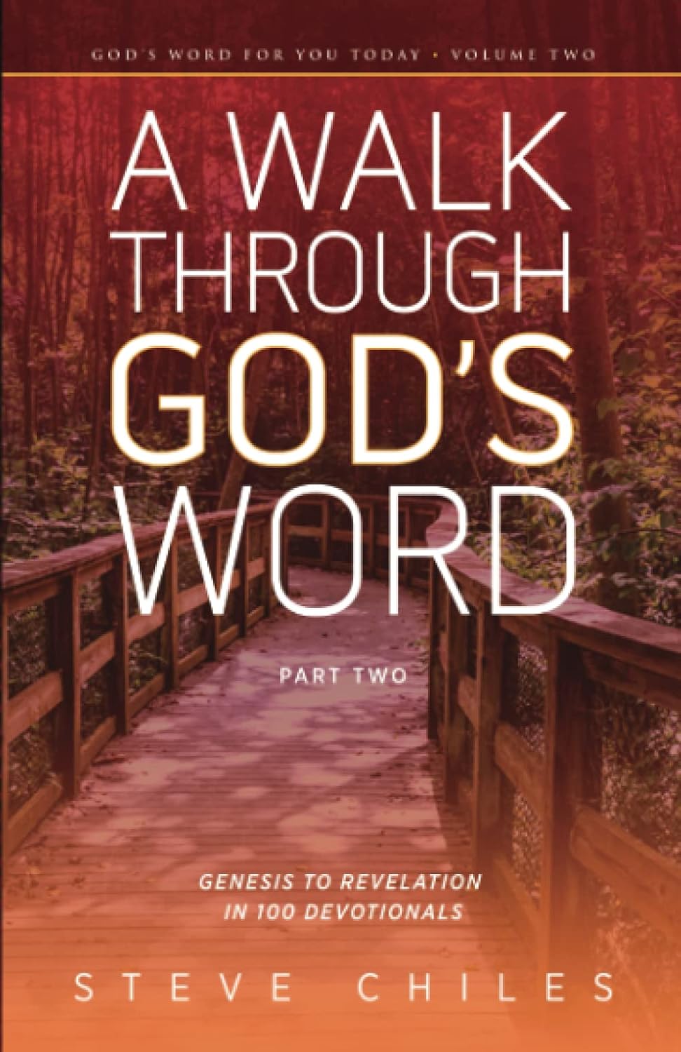 A Walk Through God's Word: Genesis to Revelation in 100 Devotionals ...