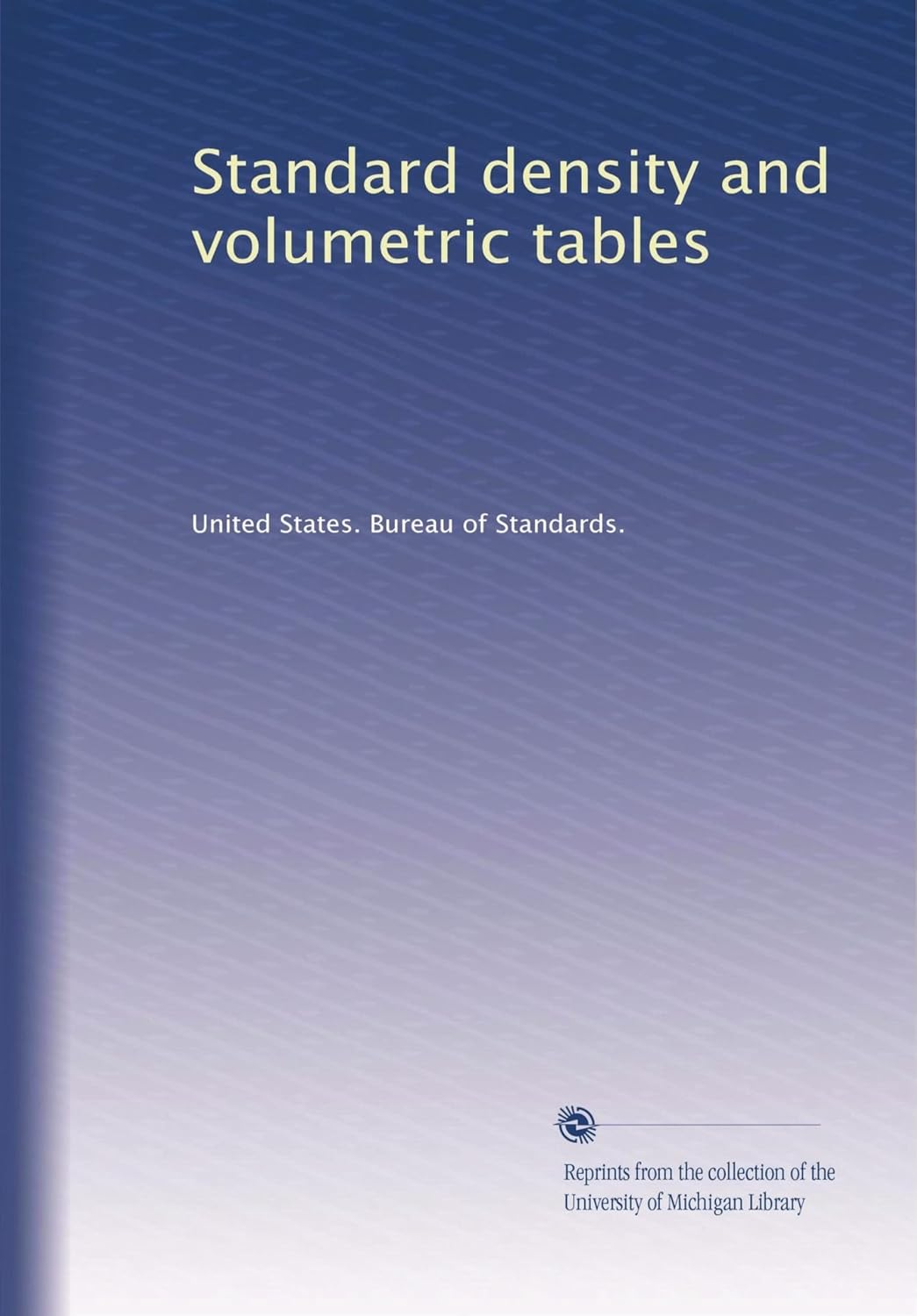 Standard density and volumetric tables : United States. Bureau of ...