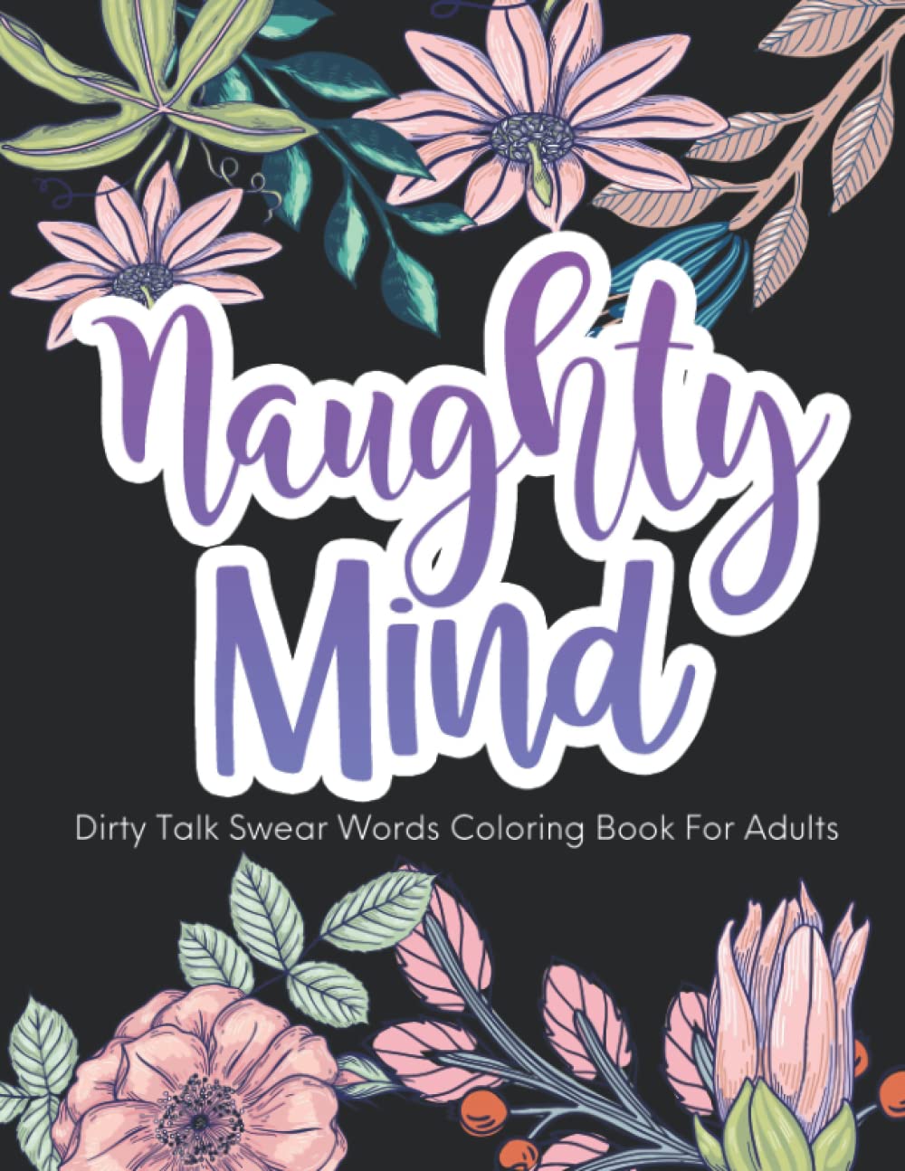 Amazon.com: Naughty Mind, Dirty Swear Word Coloring Book For Adults ...