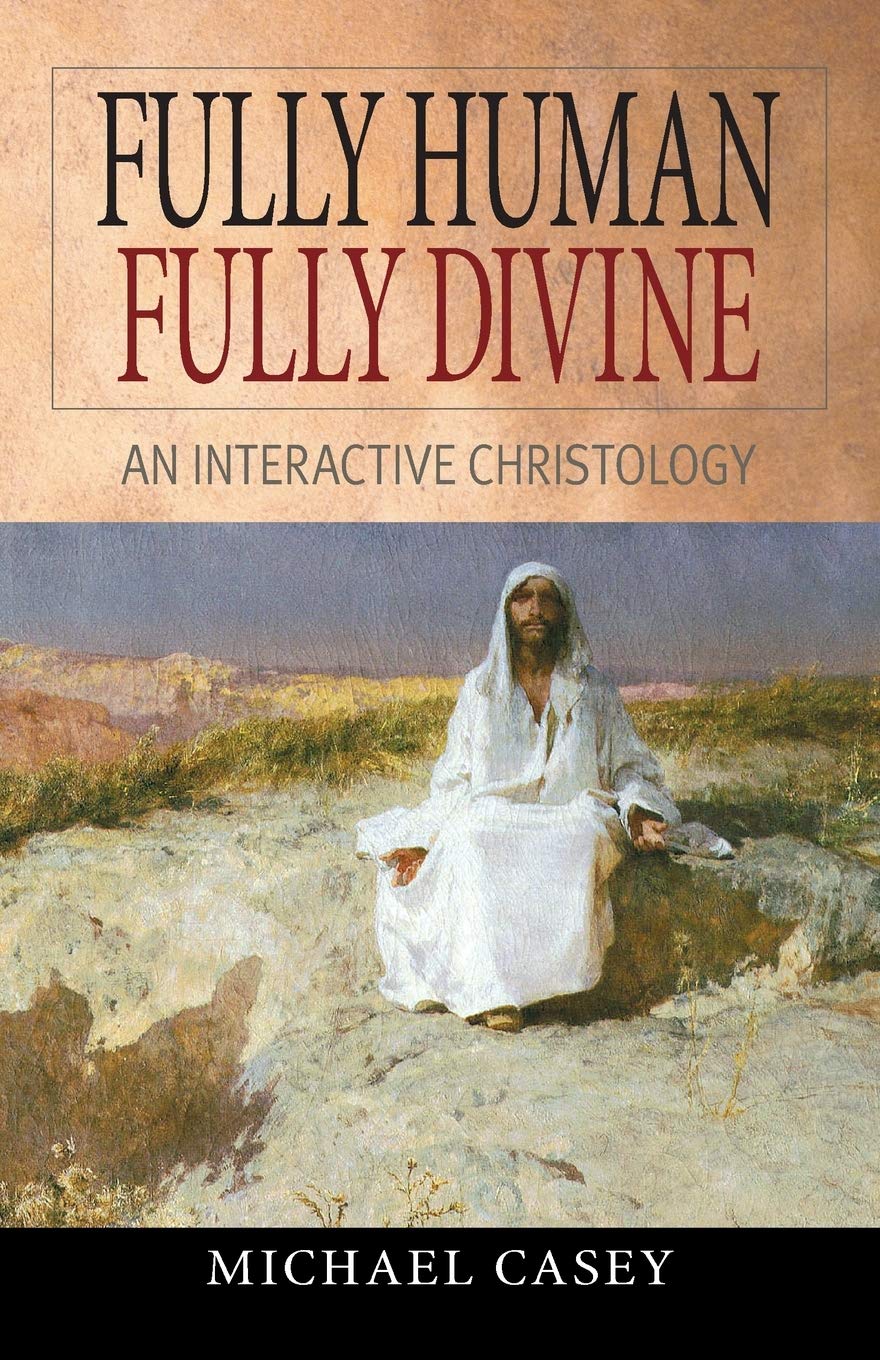 Fully Human, Fully Divine: An Interactive Christology: Casey, Michael ...