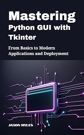 Mastering Python GUI with Tkinter: From Basics to Modern Applications and Deployment (English ...