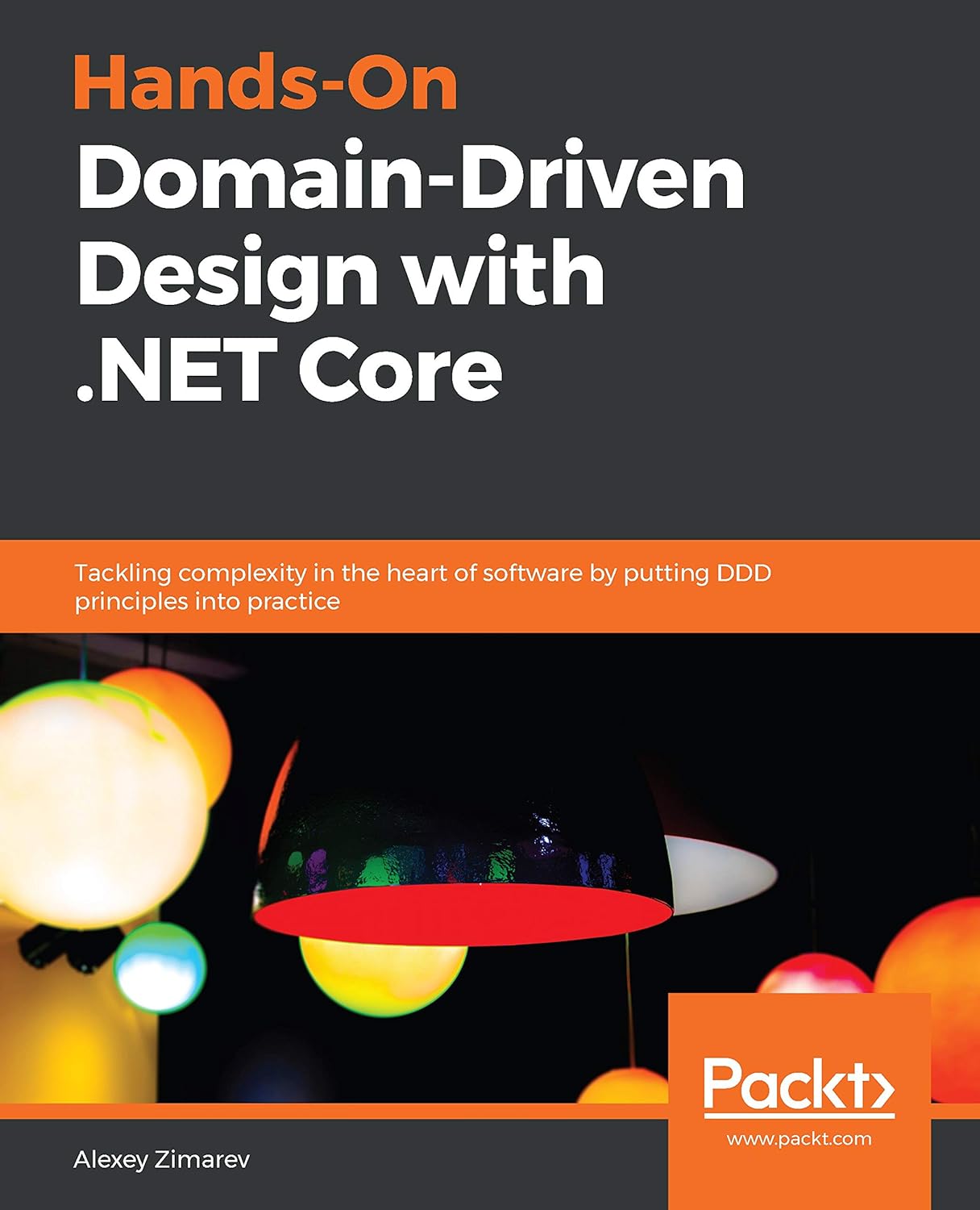 Hands-On Domain-Driven Design with .NET Core: Tackling complexity in the heart of software by ...