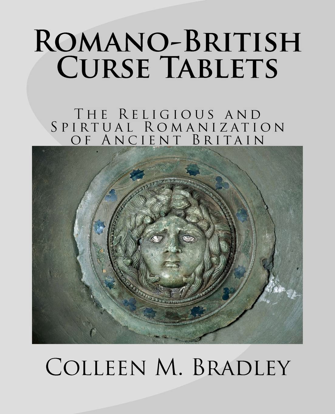 Romano-British Curse Tablets: The Religious and Spiritual Romanization ...