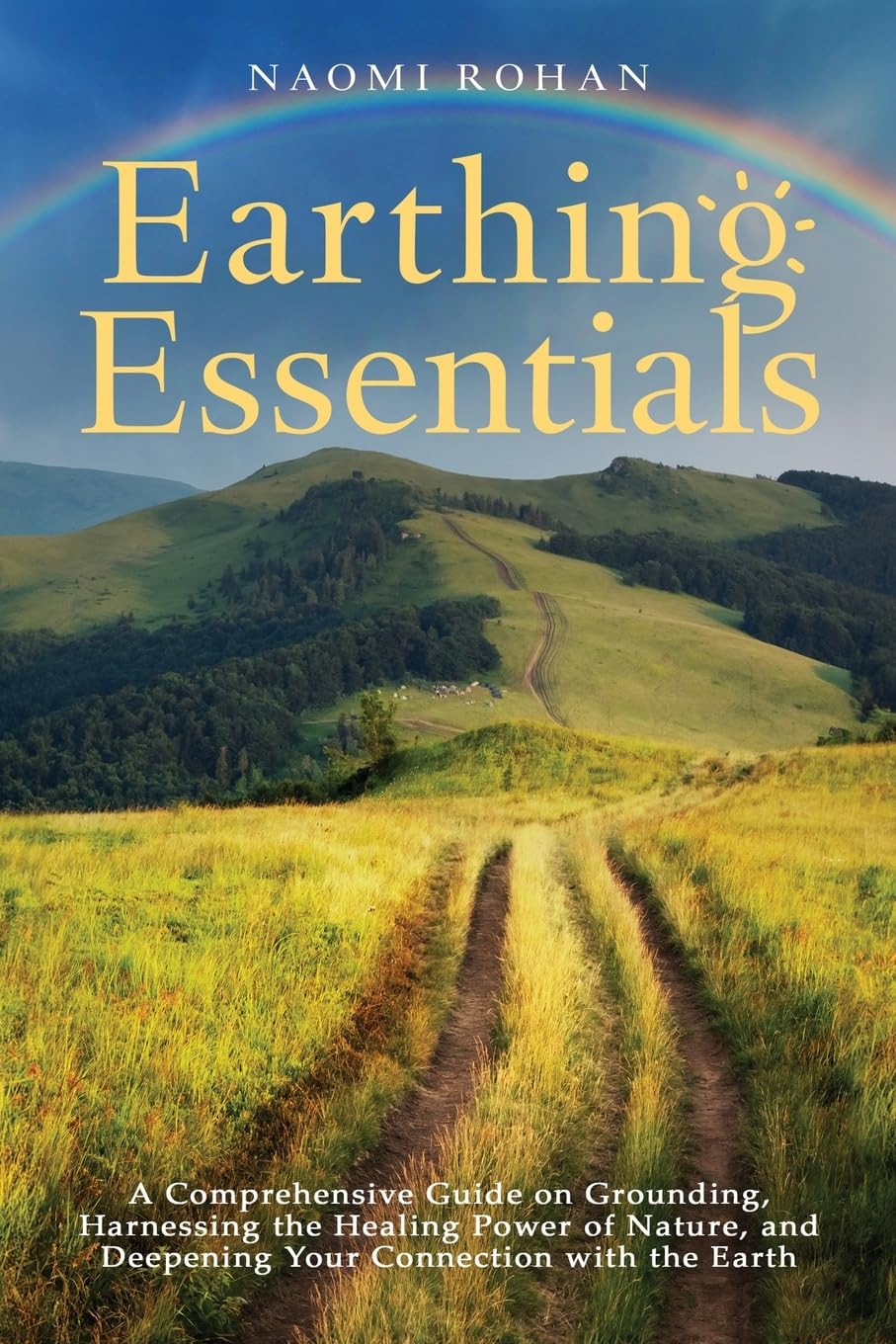 Earthing Essentials: A Comprehensive Guide on Grounding, Harnessing the ...