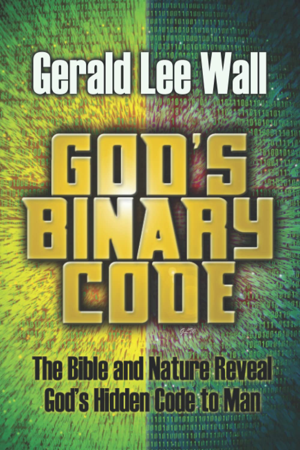 God's Binary Code: The Bible and nature reveal God's Hidden Code to man ...
