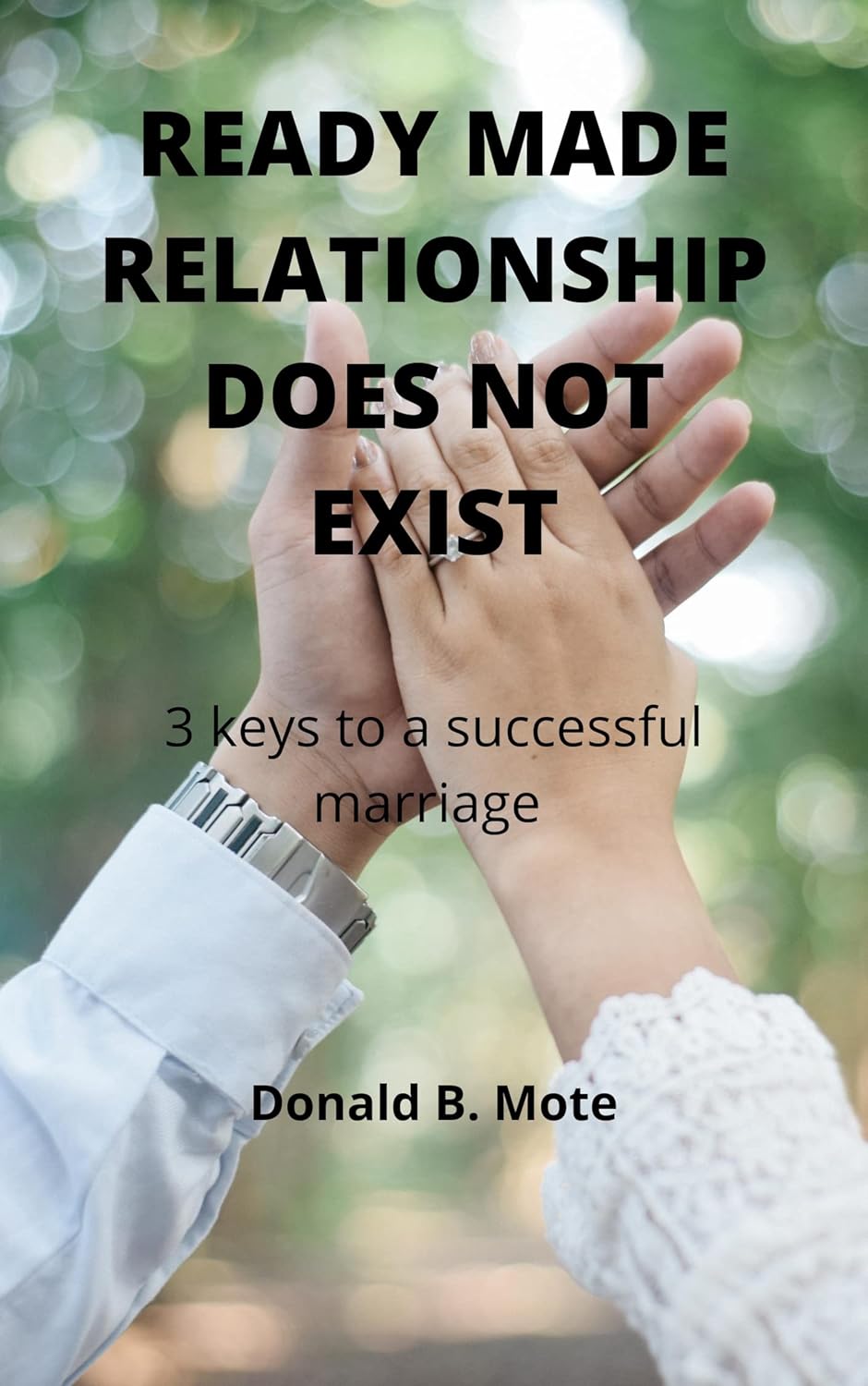 Ready-made relationship does not exist: 3 keys to a successful marriage eBook : Mote, Donald ...