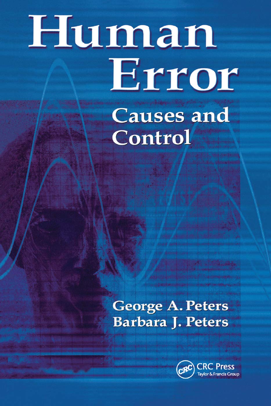 Human Error: Causes and Control: Peters, George A., Peters, Barbara J ...