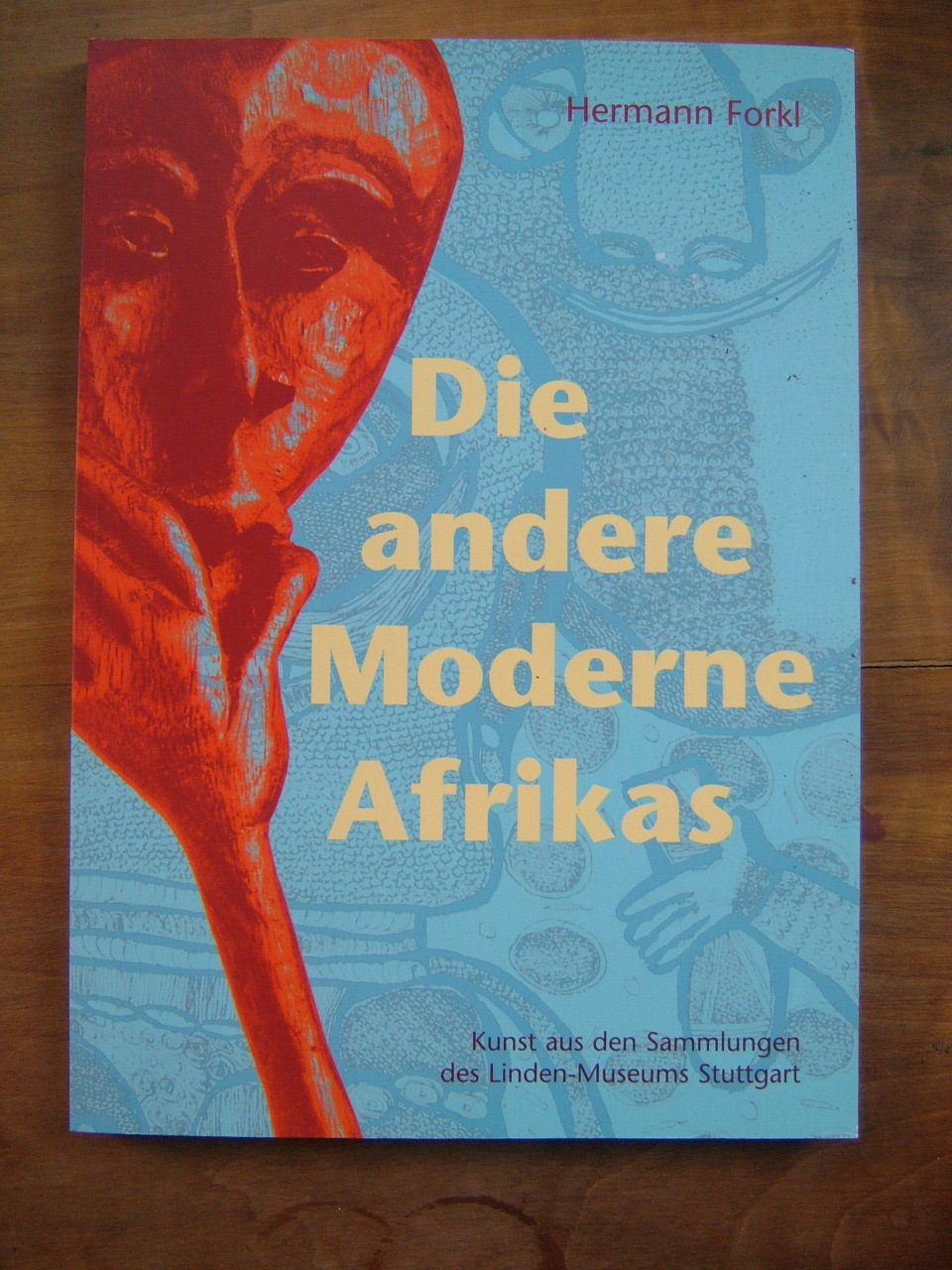 Die andere Moderne Afrikas. Kunst aus den Sammlungen des Linden-Museums ...