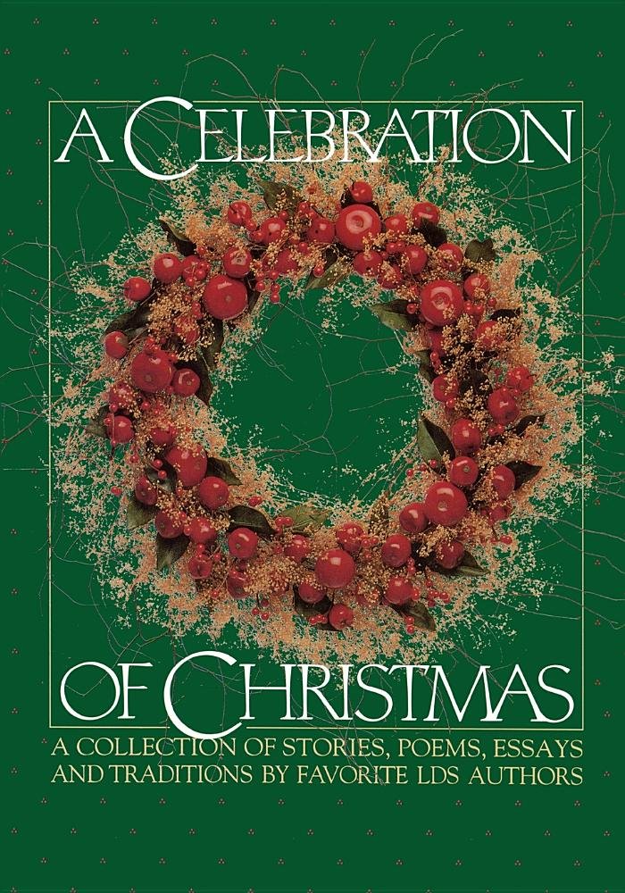 A Celebration of Christmas: A Collection of Stories, Poems, Essays, and ...