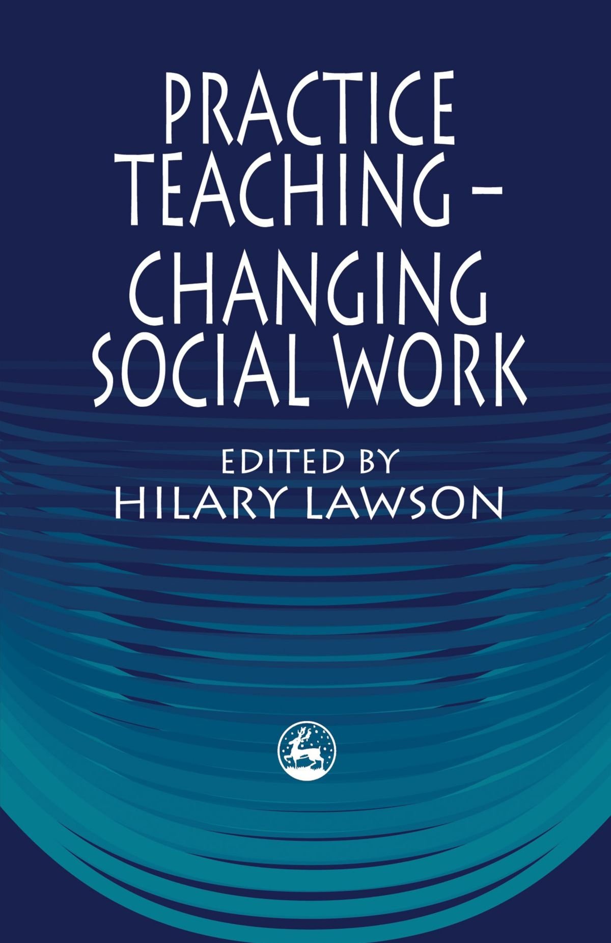 Practice Teaching - Changing Social Work : Hilary Lawson: Amazon.co.uk ...
