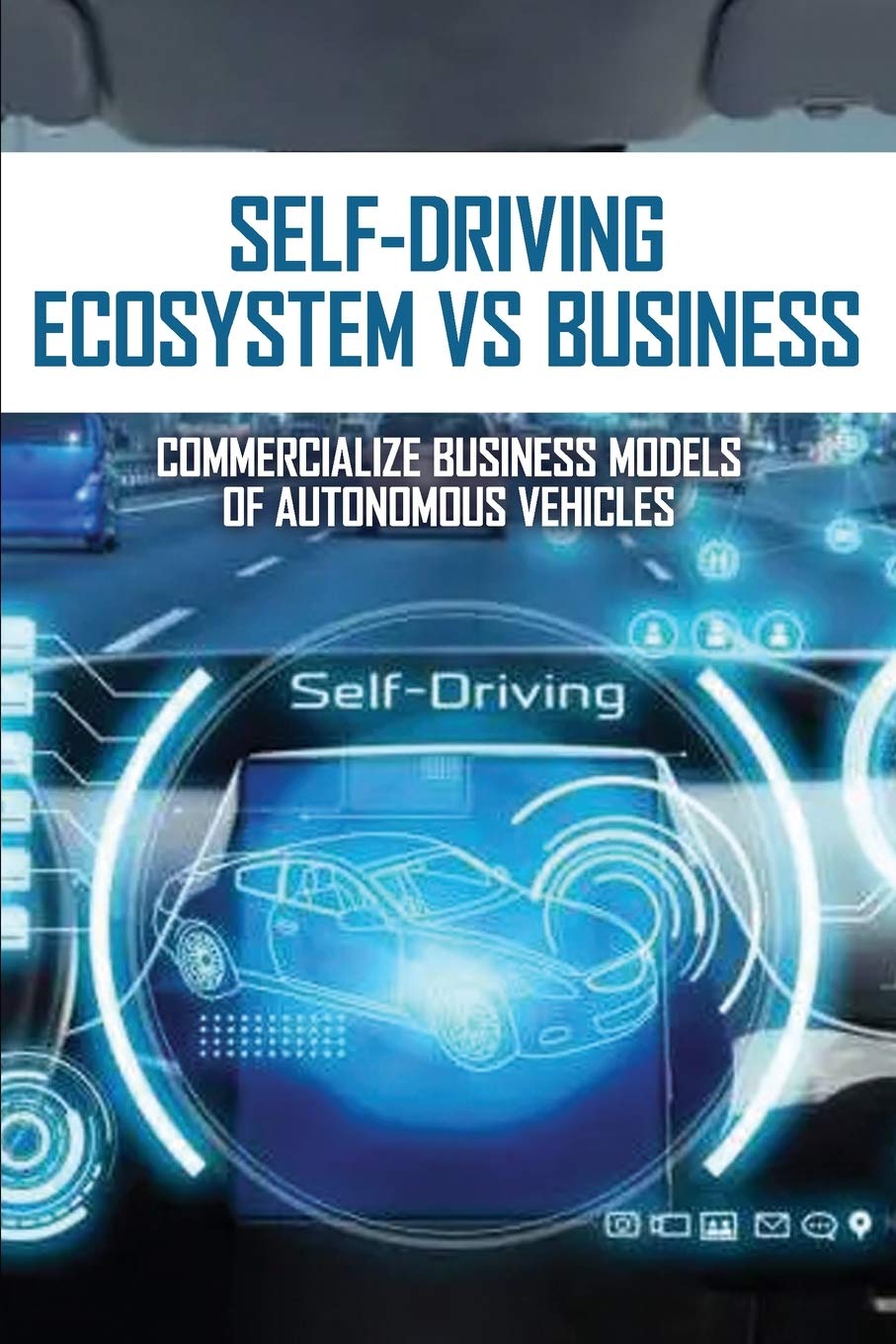 Buy Self-driving Ecosystem Vs Business: Commercialize Business Models ...