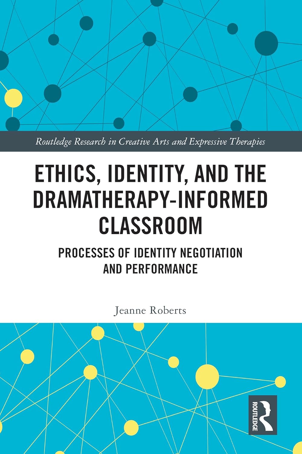 Ethics, Identity, and the Dramatherapy-informed Classroom: Processes of ...
