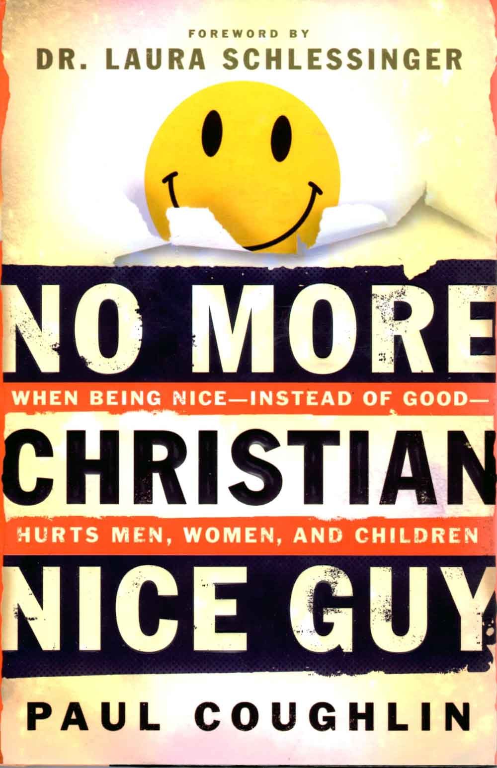 No More Christian Nice Guy: When Being Nice—Instead of Good—Hurts Men ...