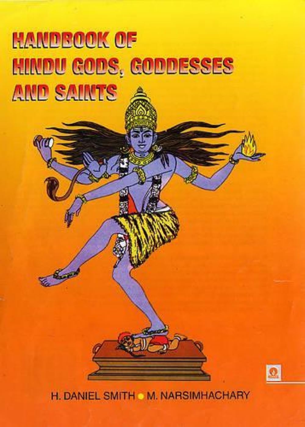 Handbook of Hindu Gods, Goddesses and Saints: M. Narasimhachary, Daniel ...