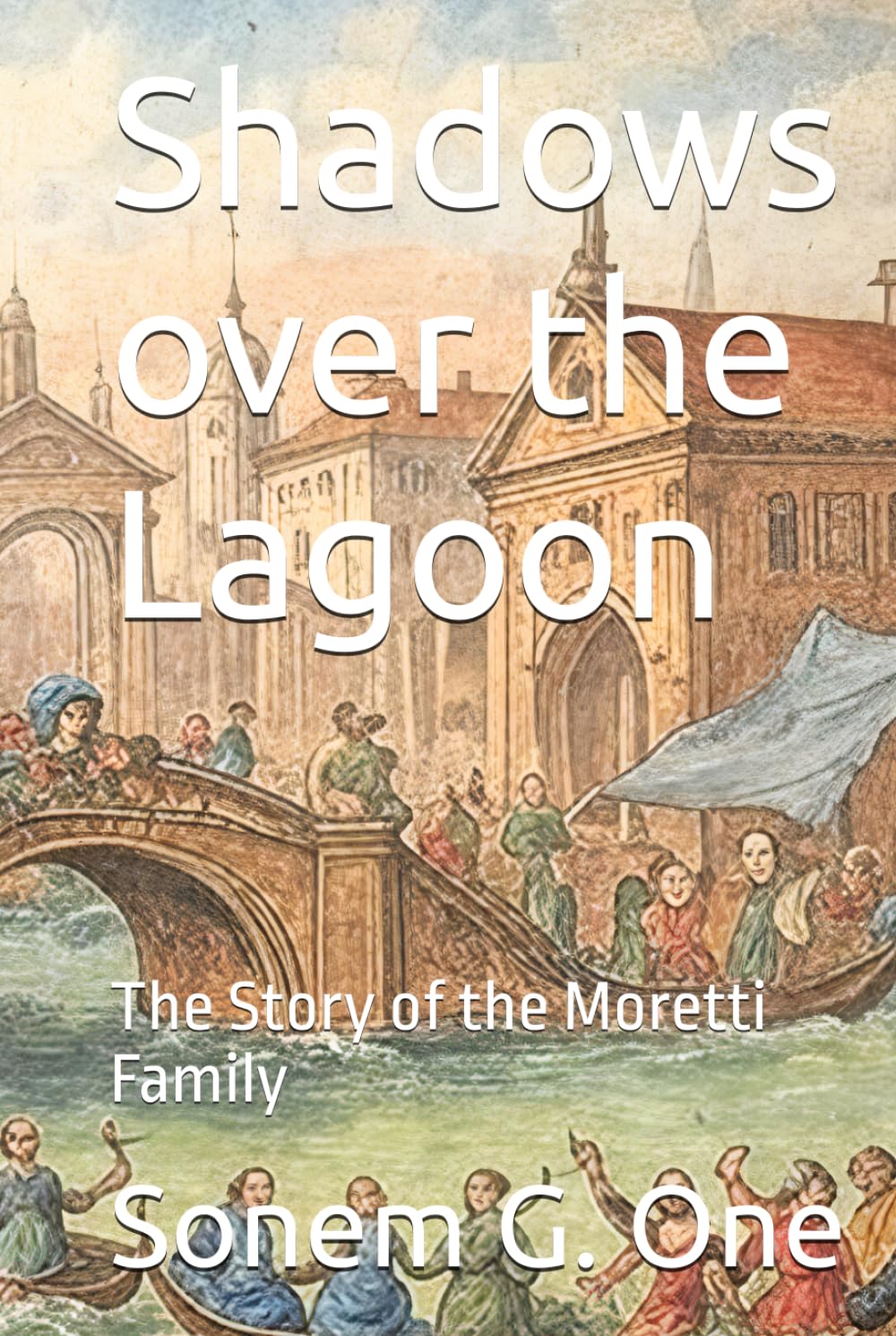 Shadows over the Lagoon: The Story of the Moretti Family: One, Sonem G ...