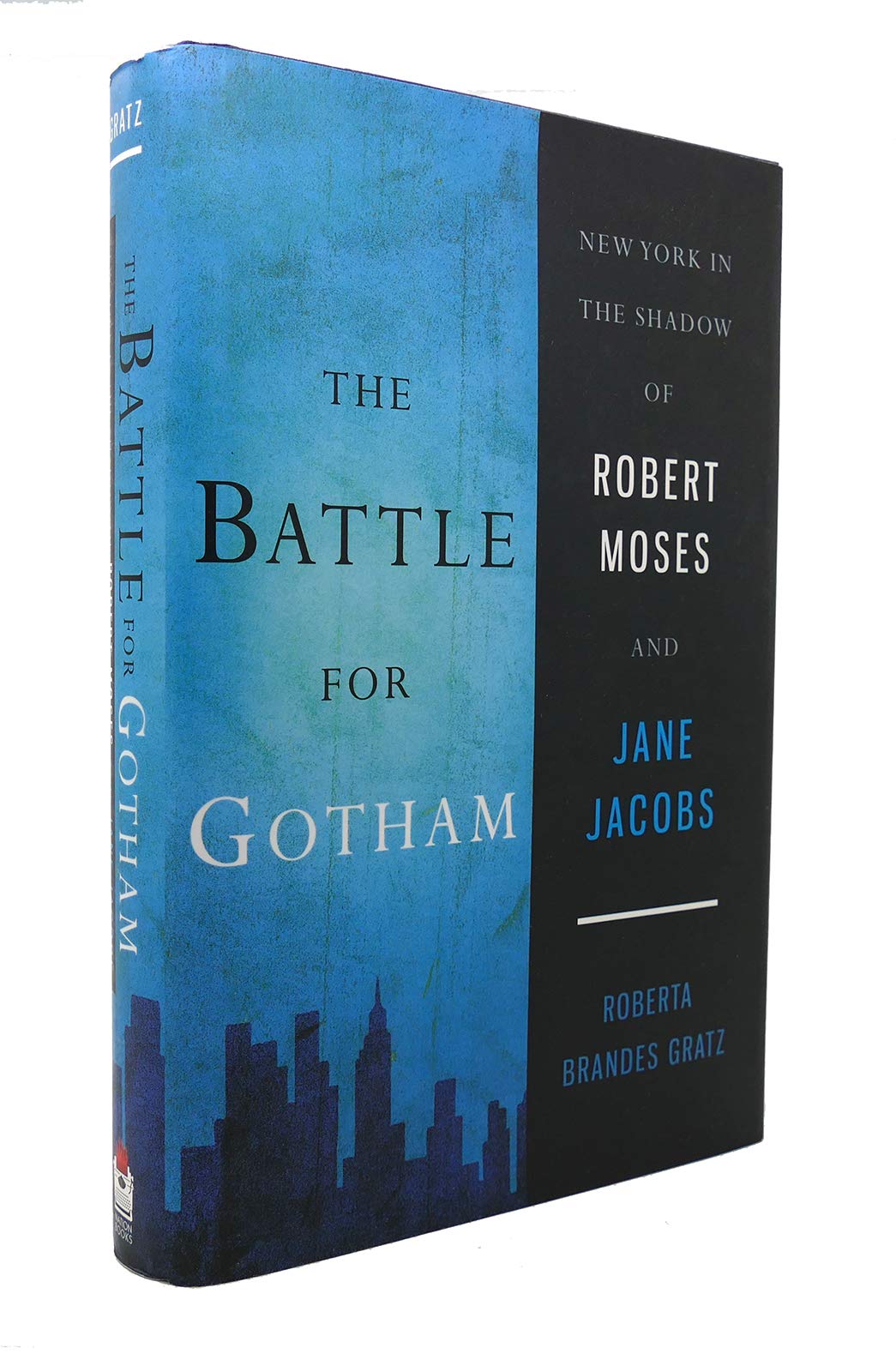 The Battle for Gotham: New York in the Shadow of Robert Moses and Jane ...